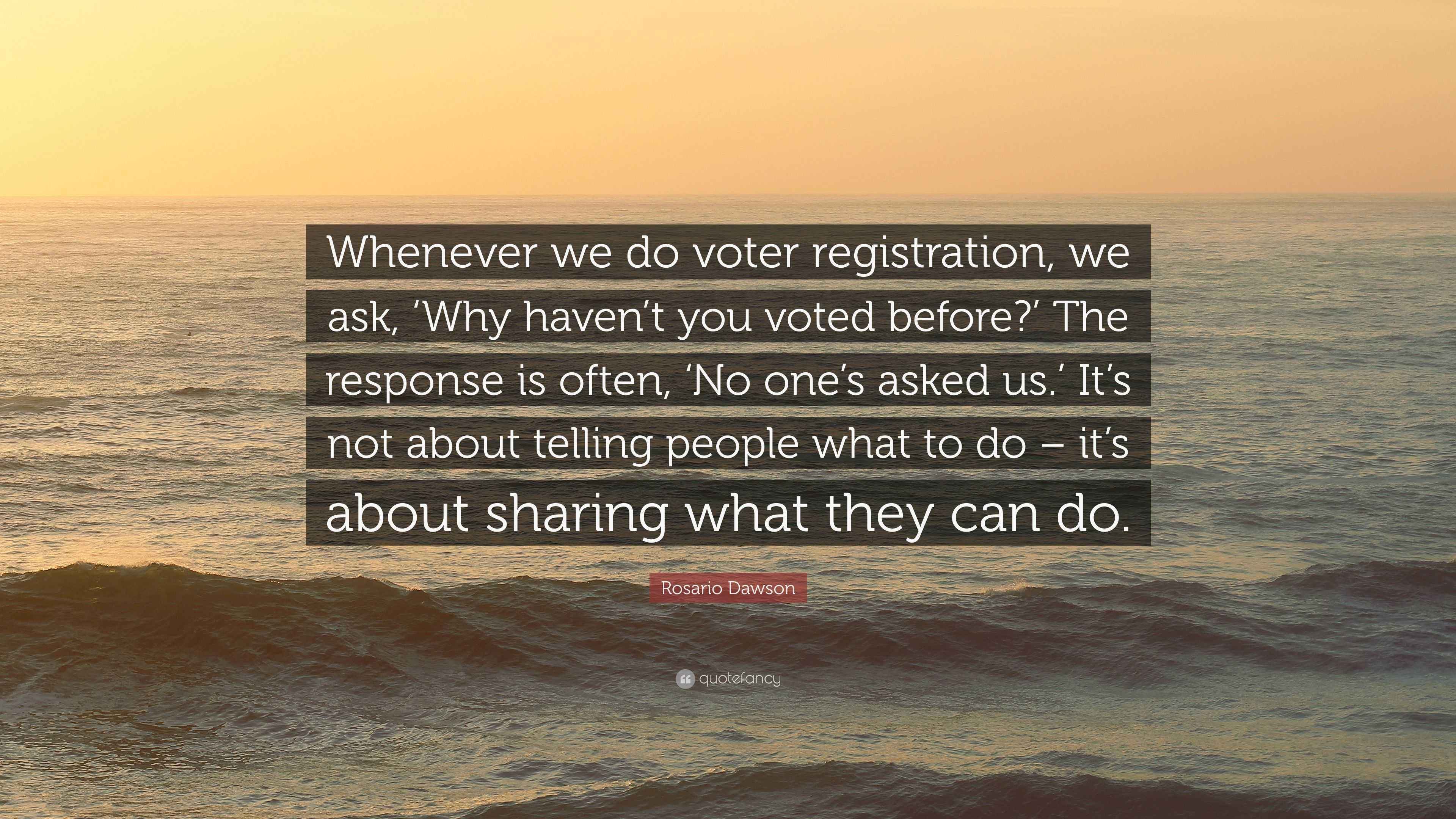 Rosario Dawson Quote: “Whenever we do voter registration, we ask, ‘Why ...