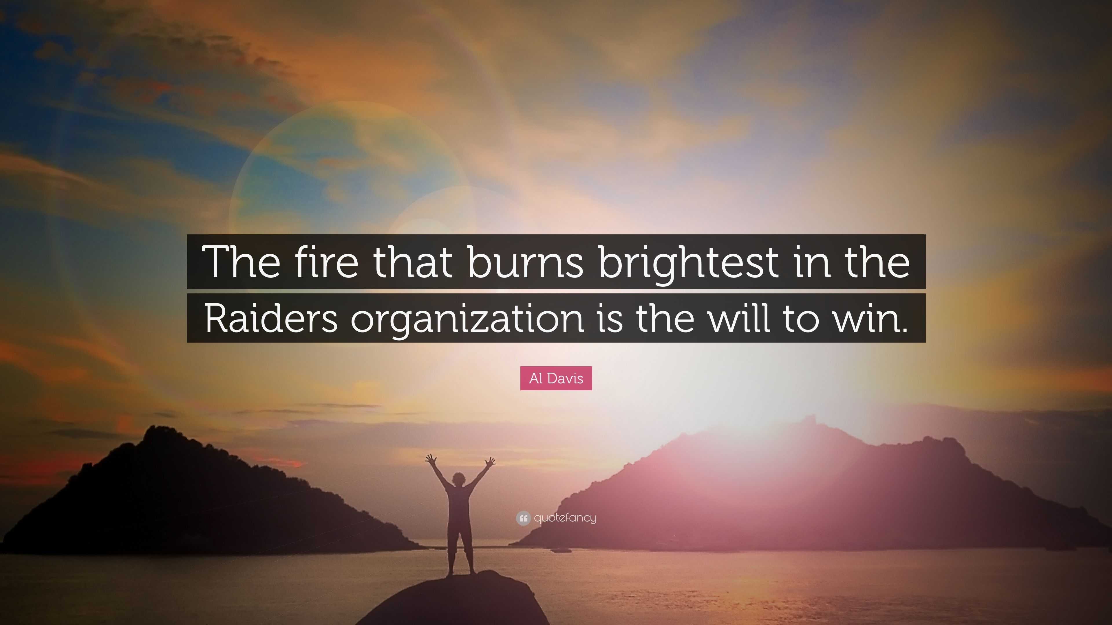 Al Davis Quote: “The fire that burns brightest in the Raiders ...