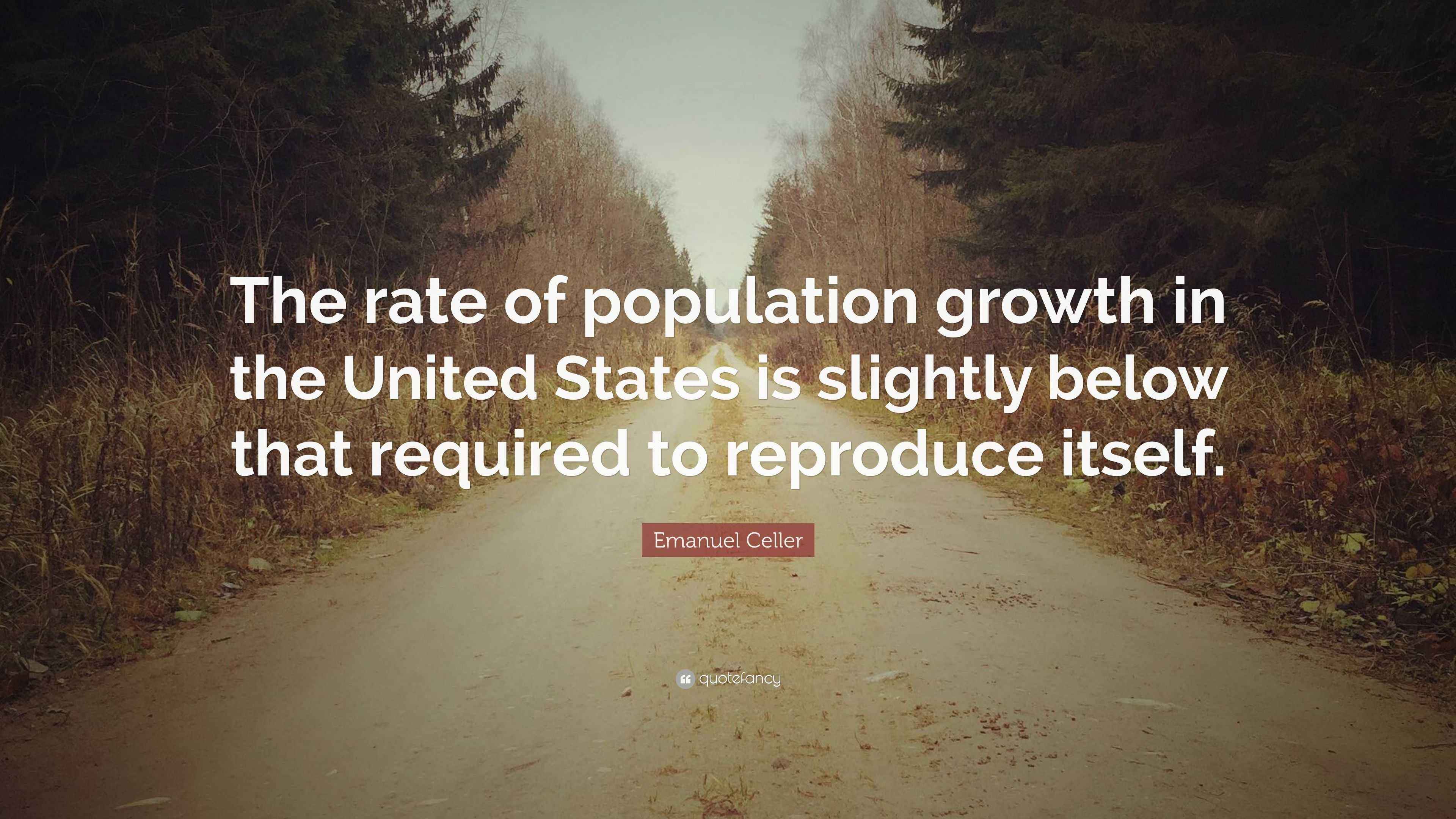 Emanuel Celler Quote: “The rate of population growth in the United ...
