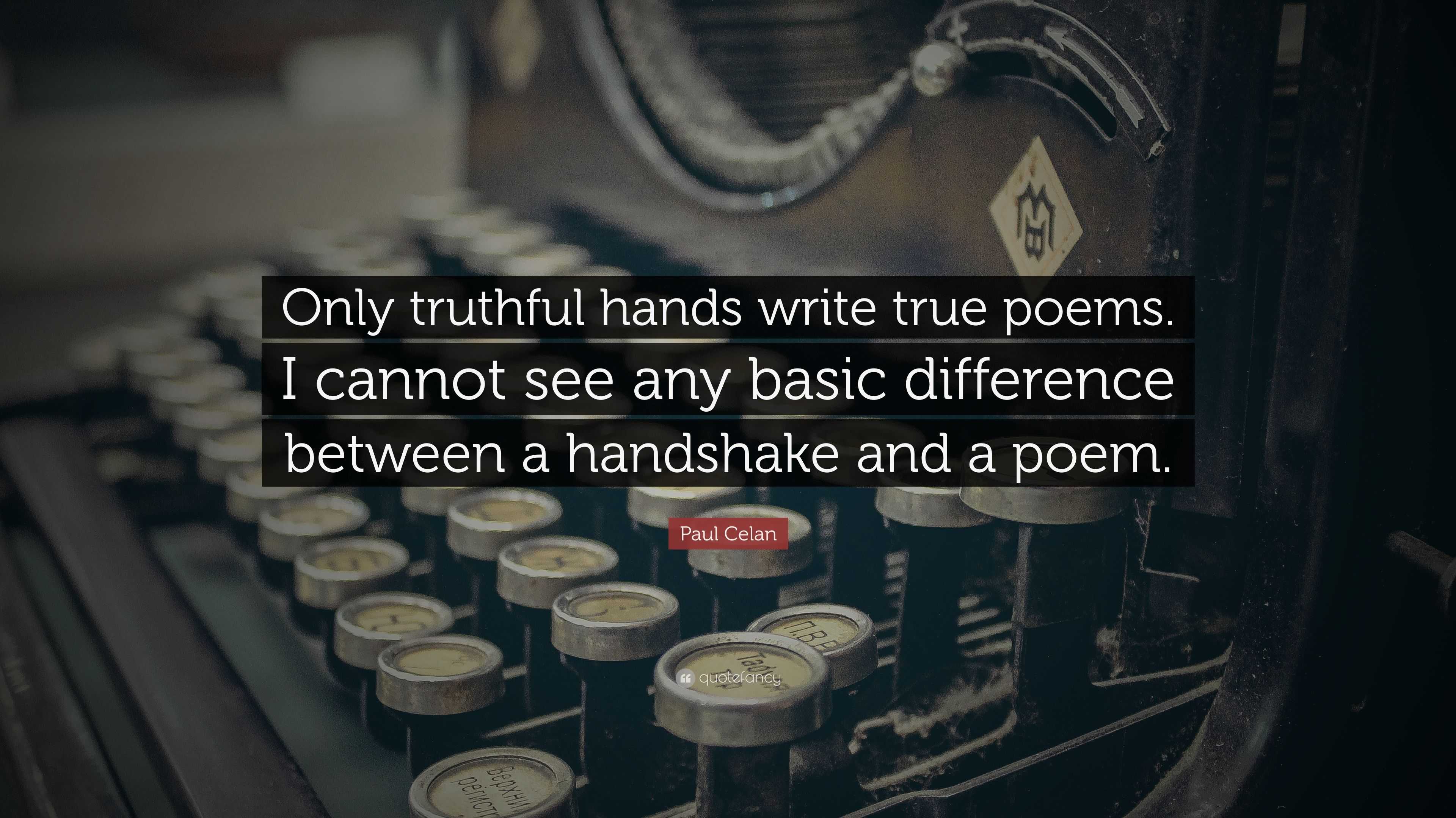 Paul Celan Quote: “Only truthful hands write true poems. I cannot see ...