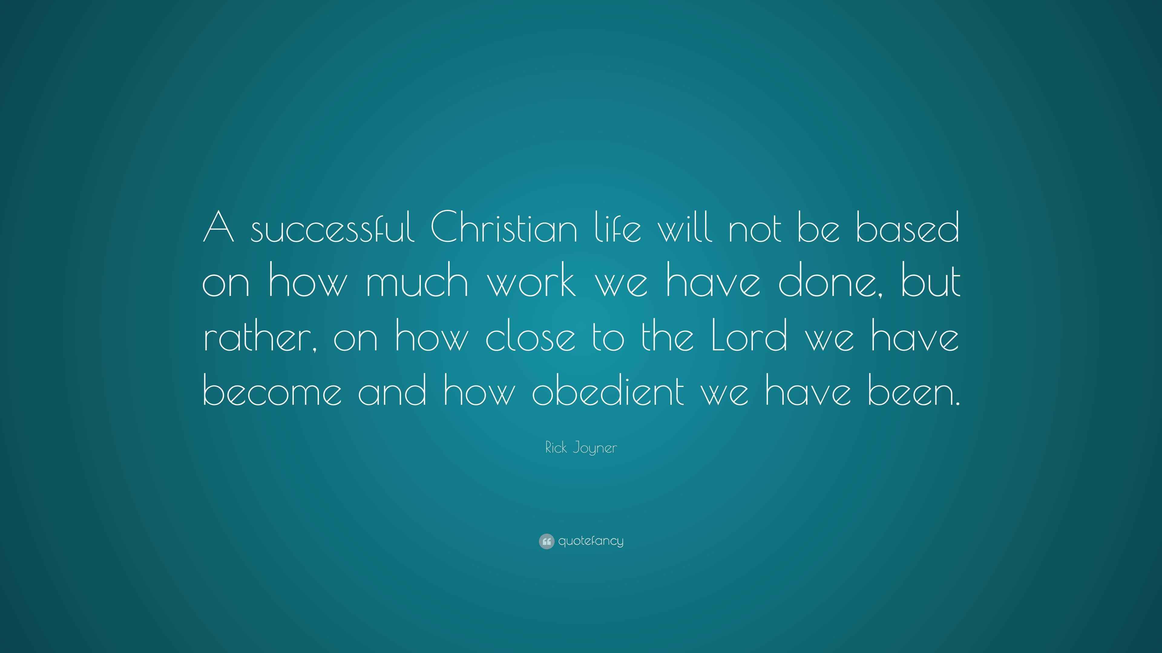 Rick Joyner Quote: “A successful Christian life will not be based on ...