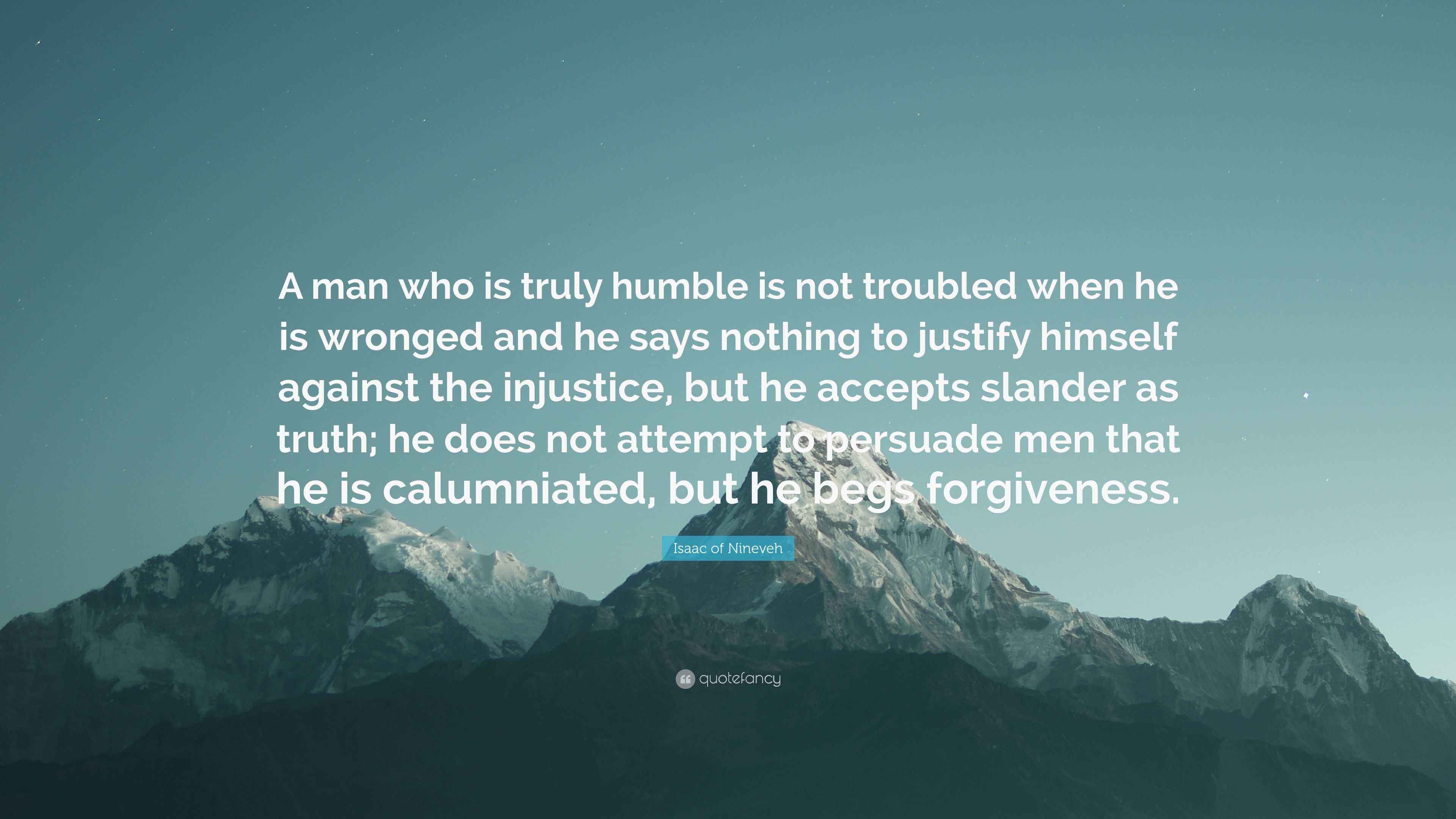 Isaac of Nineveh Quote: “A man who is truly humble is not troubled when ...