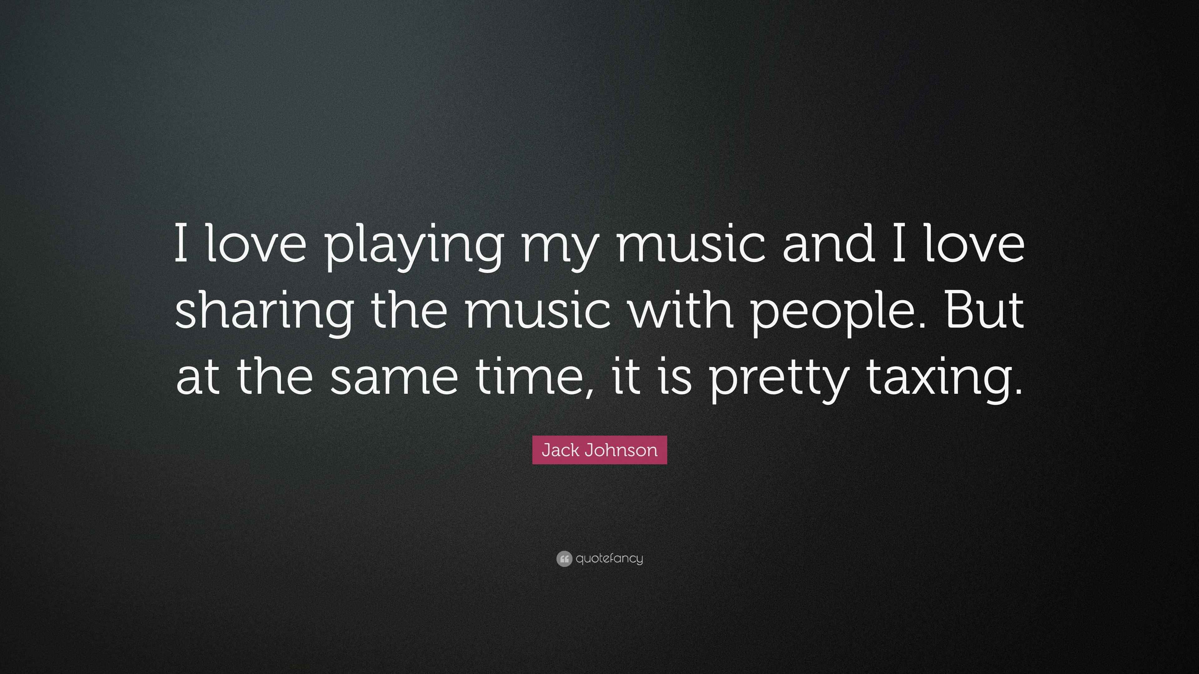 Jack Johnson Quote: “I love playing my music and I love sharing the ...