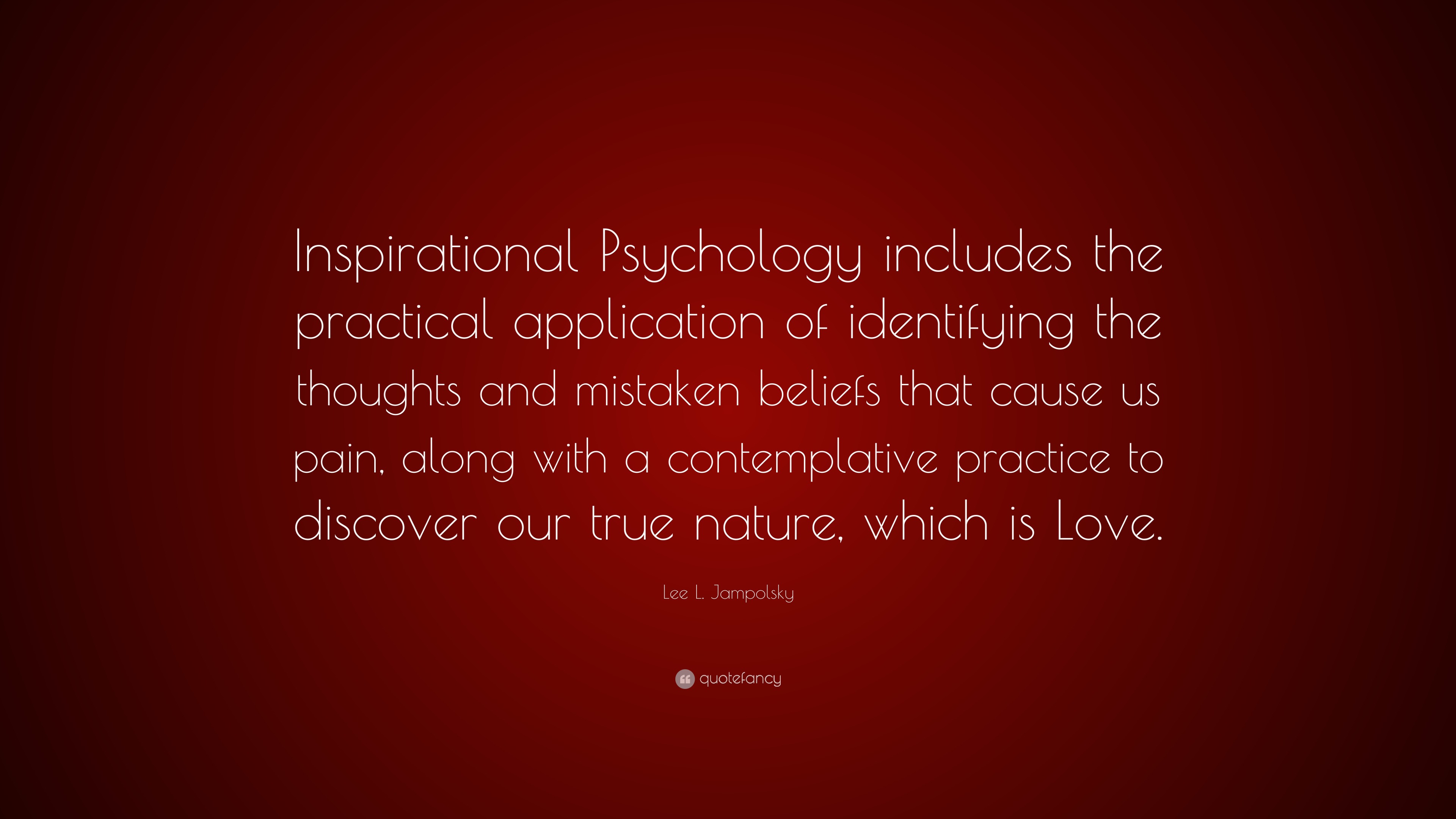 Lee L. Jampolsky Quote: “Inspirational Psychology includes the ...