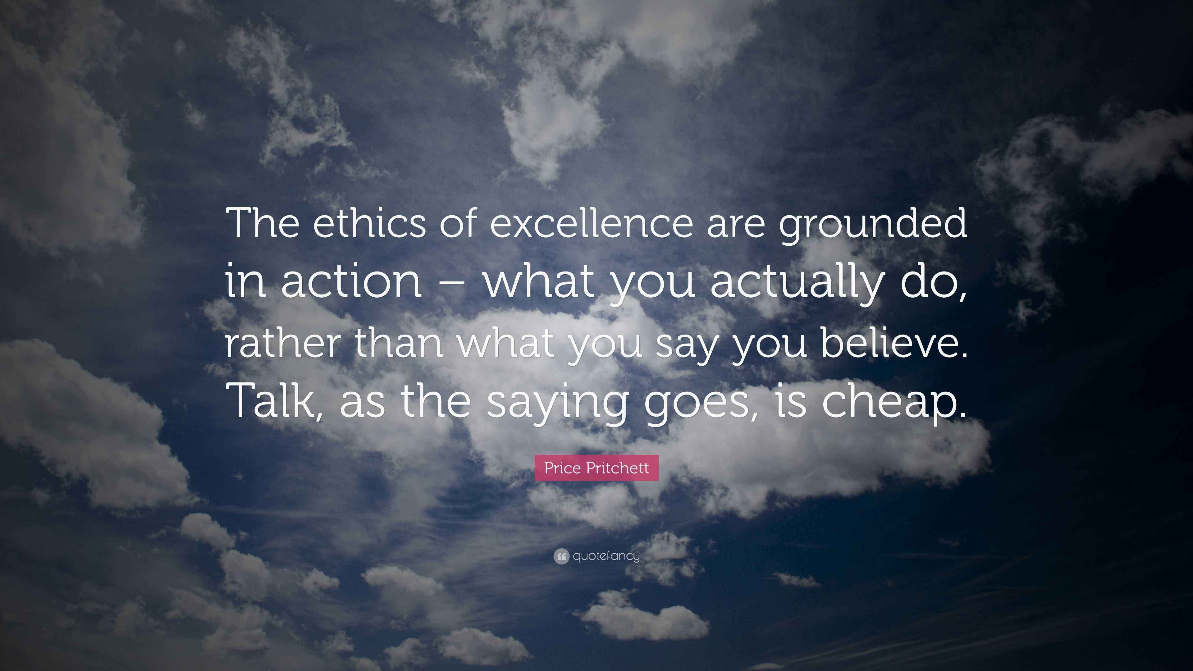 Price Pritchett Quote: “The ethics of excellence are grounded in action ...
