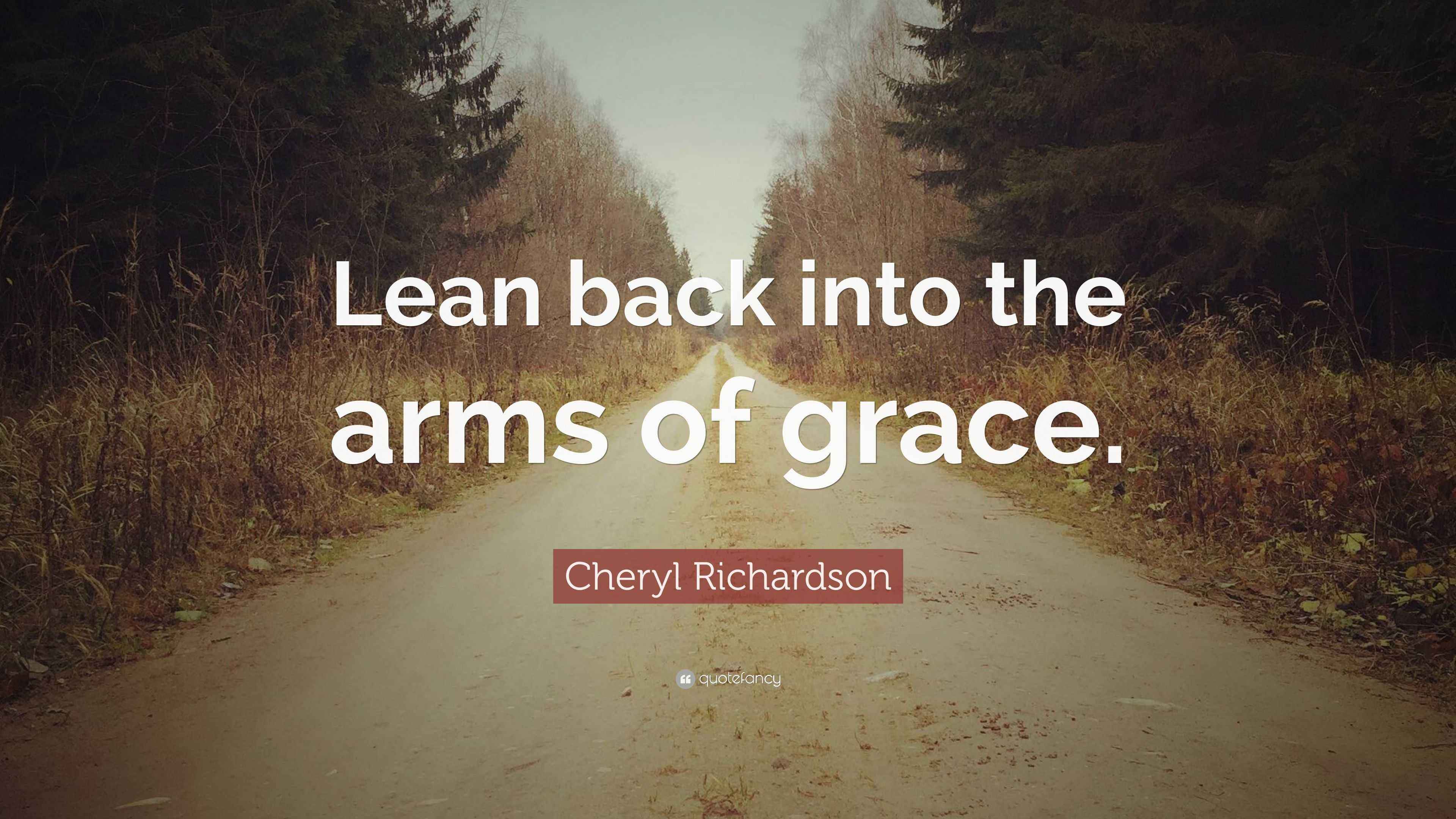 Cheryl Richardson Quote: “Lean back into the arms of grace.”