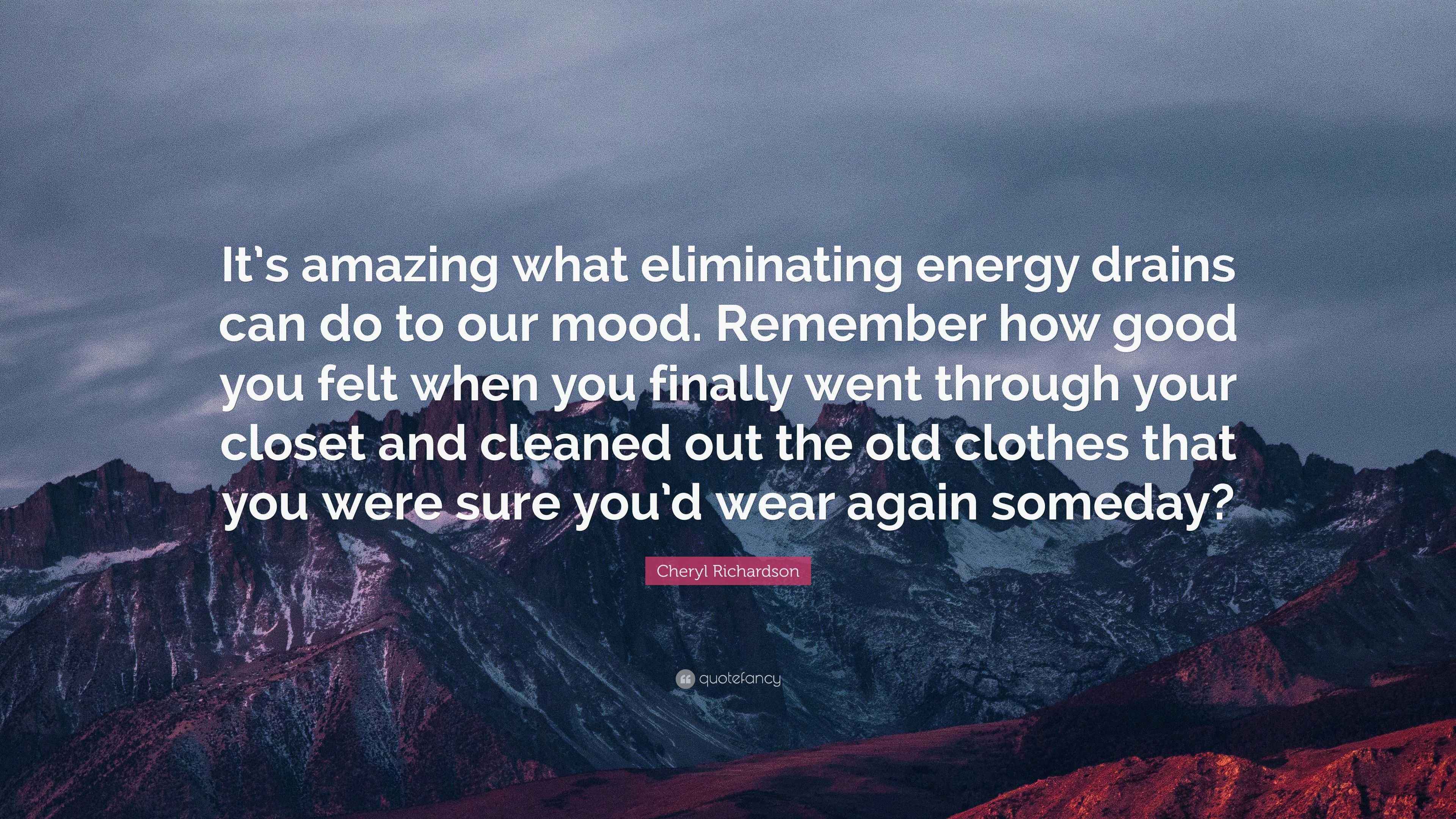Cheryl Richardson Quote: “It’s amazing what eliminating energy drains ...
