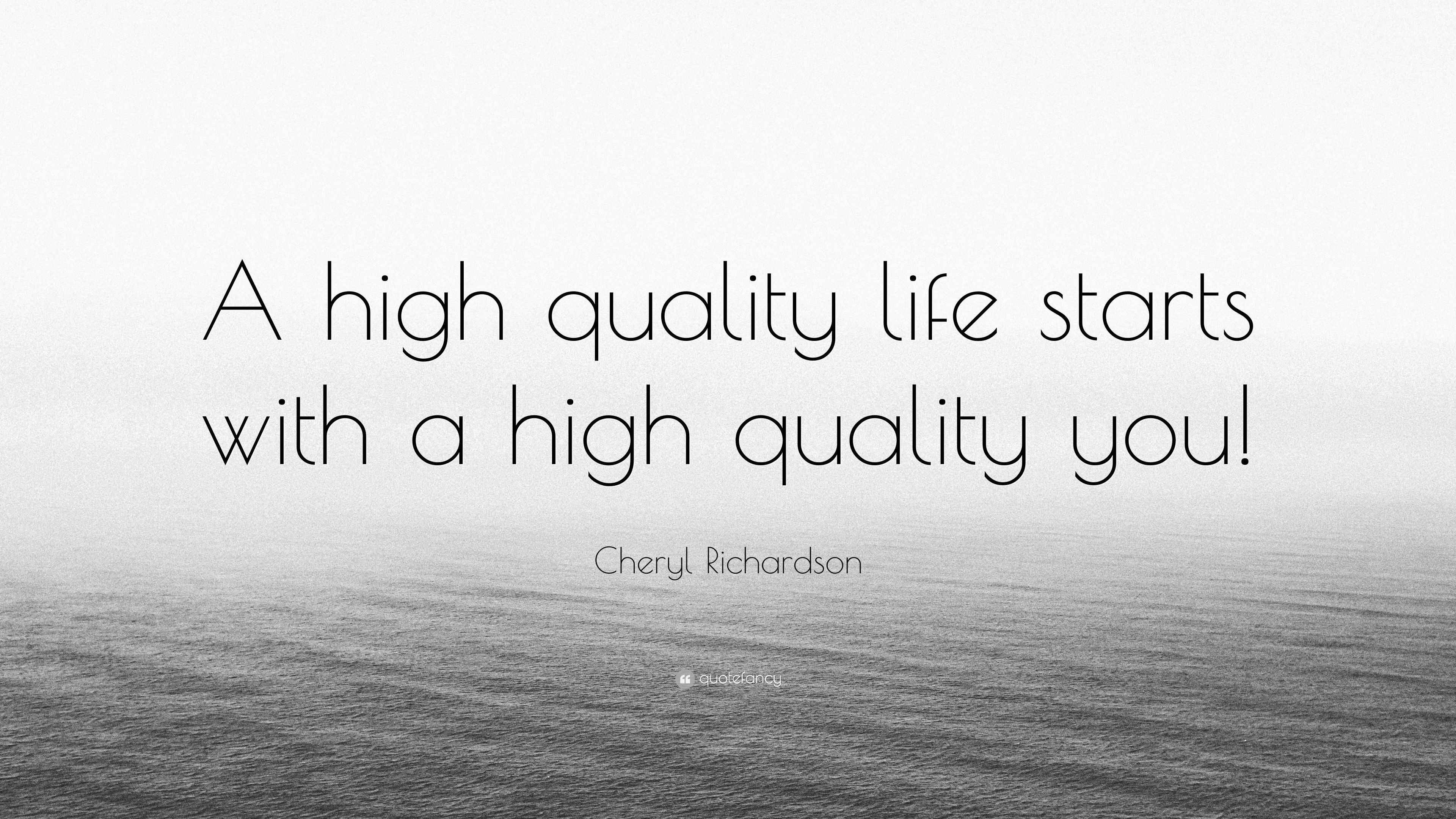 Cheryl Richardson Quote: “A high quality life starts with a high ...