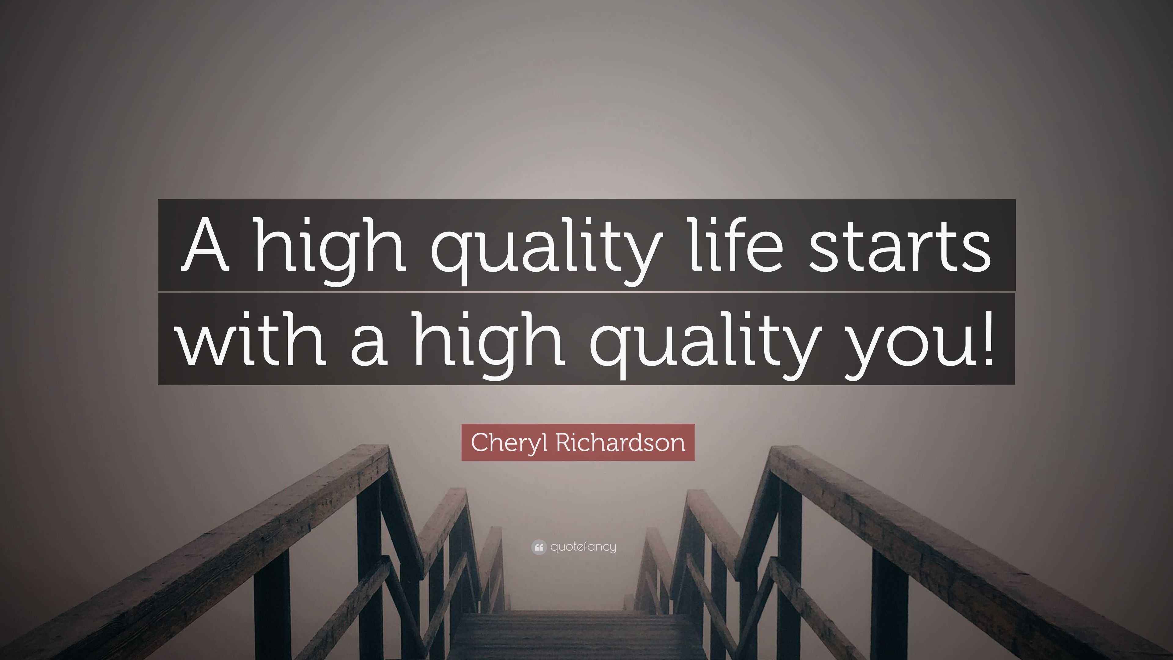 Cheryl Richardson Quote: “A high quality life starts with a high ...