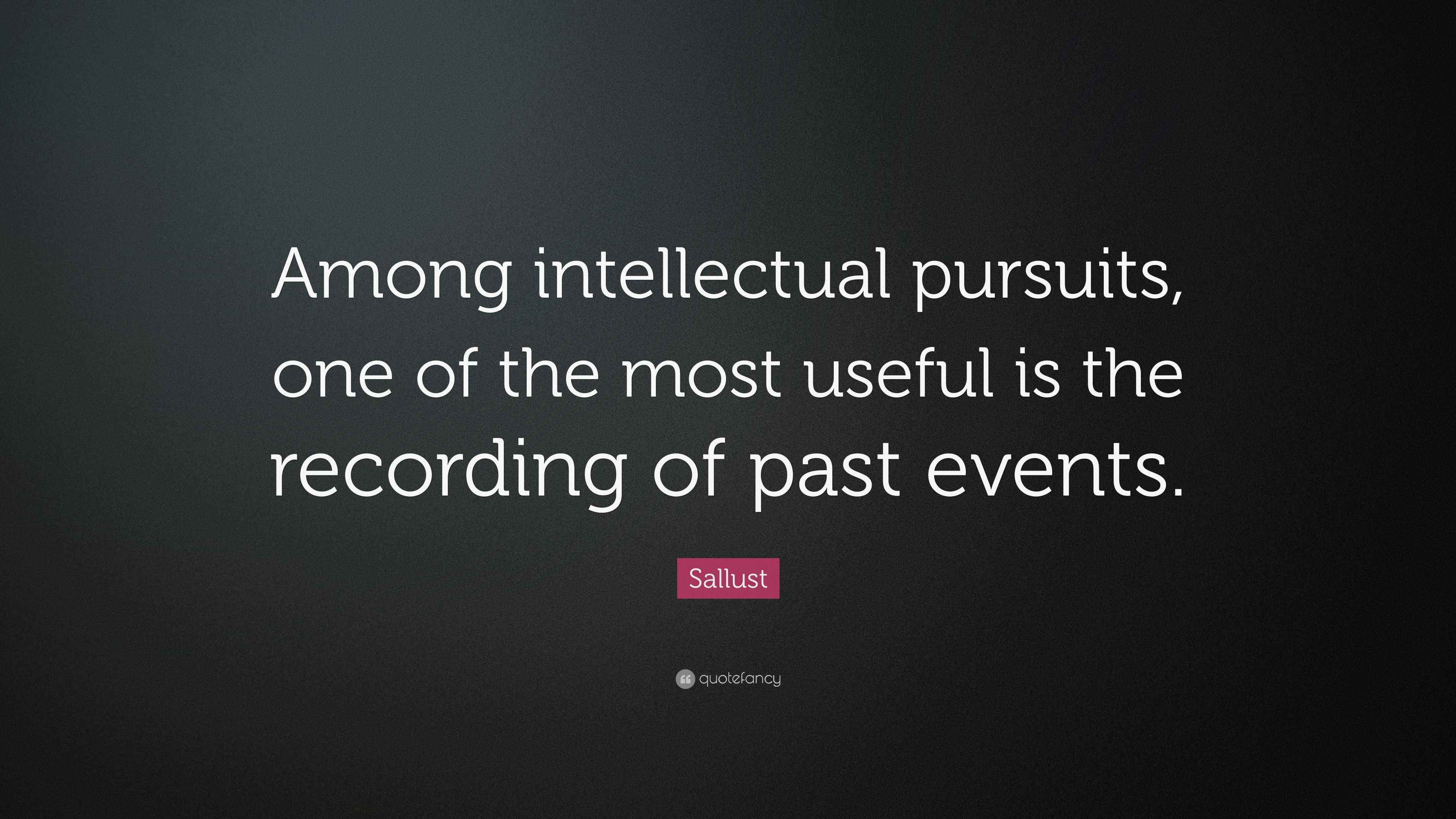 Sallust Quote: “Among intellectual pursuits, one of the most useful is ...