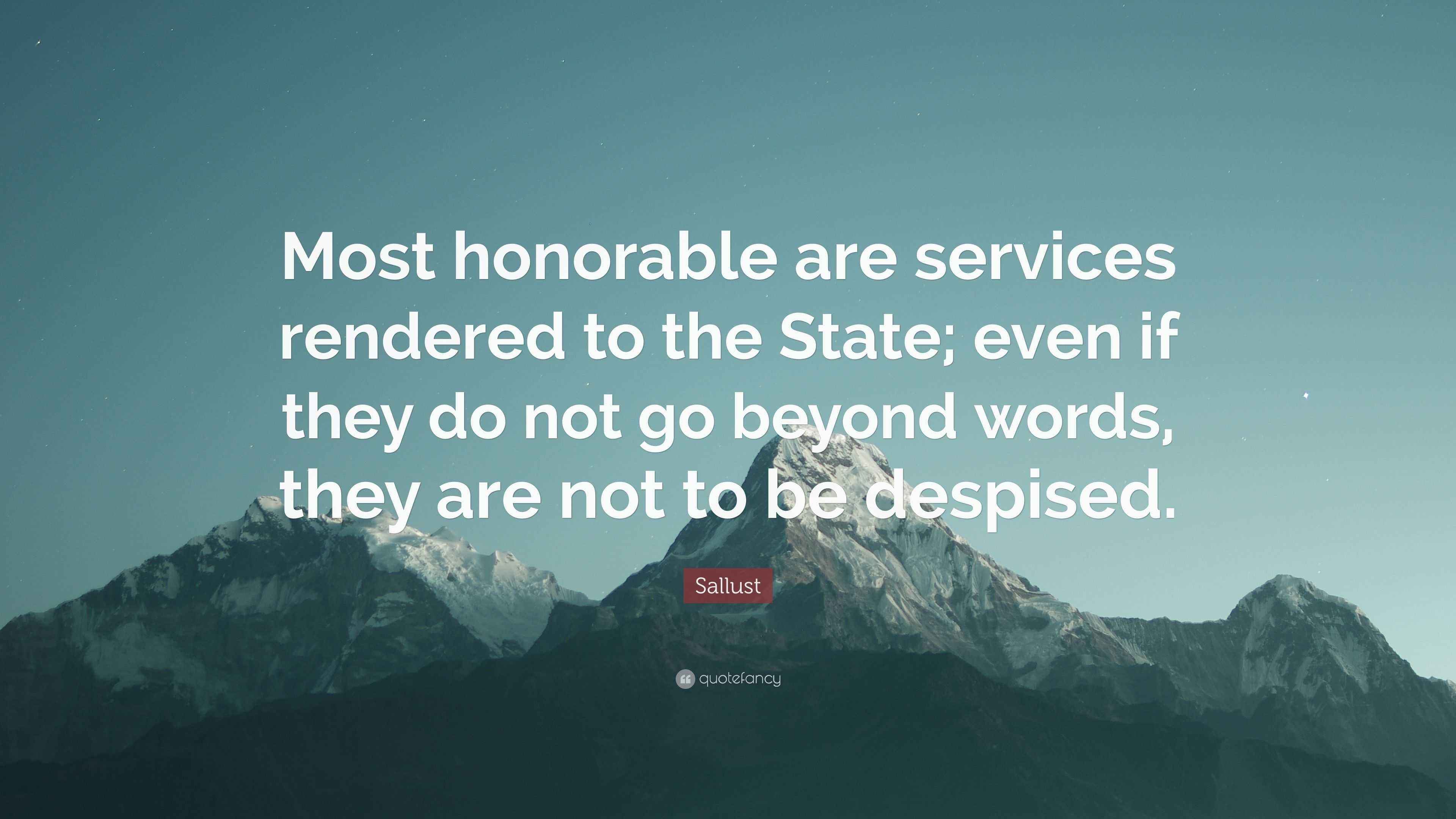 Sallust Quote: “Most honorable are services rendered to the State; even ...