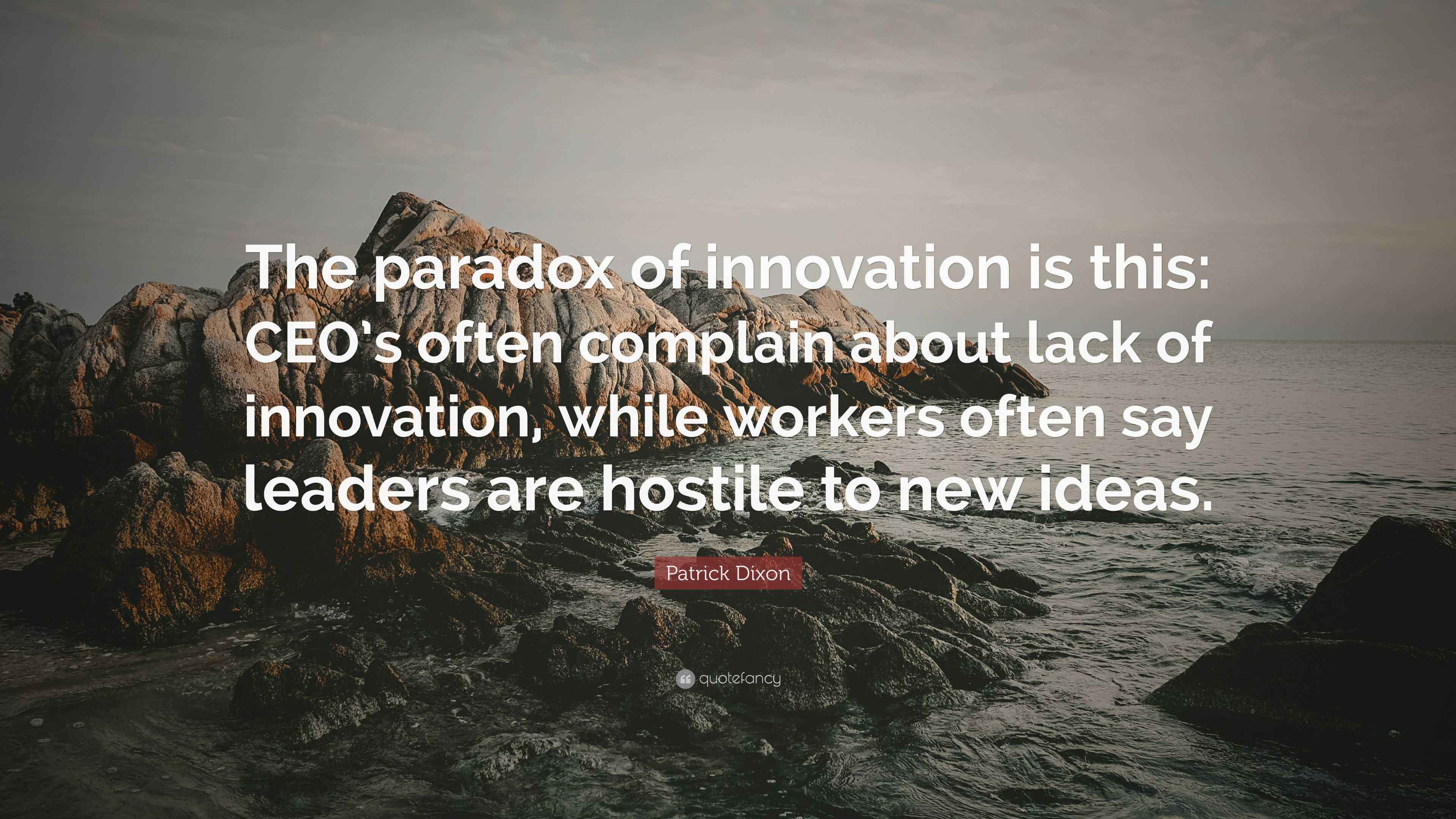 Patrick Dixon Quote: “The paradox of innovation is this: CEO’s often ...