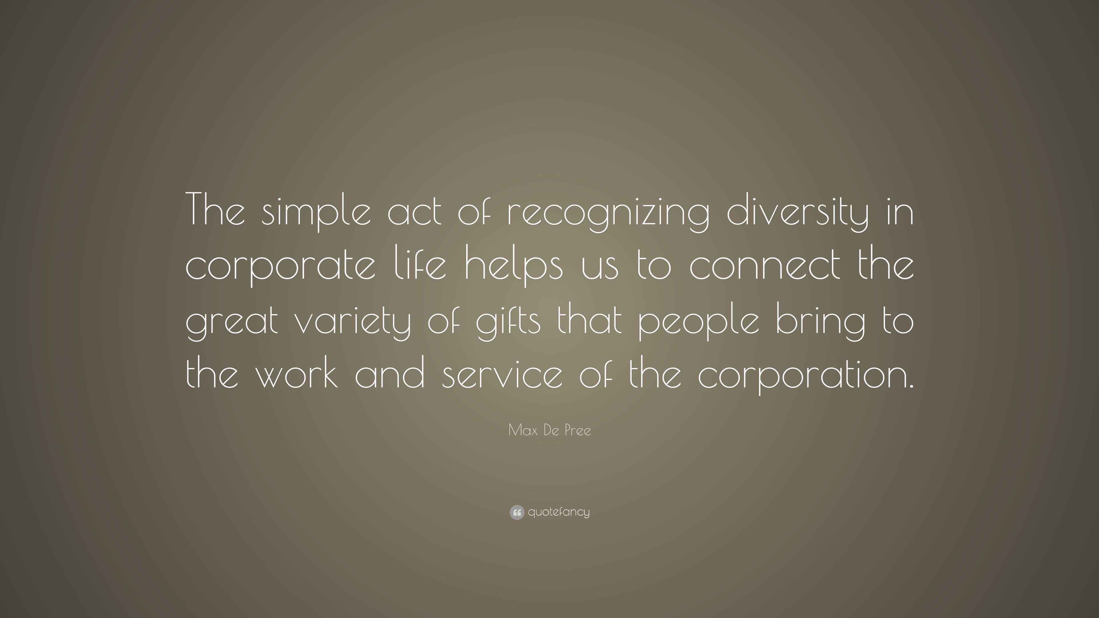 Max De Pree Quote: “The simple act of recognizing diversity in ...