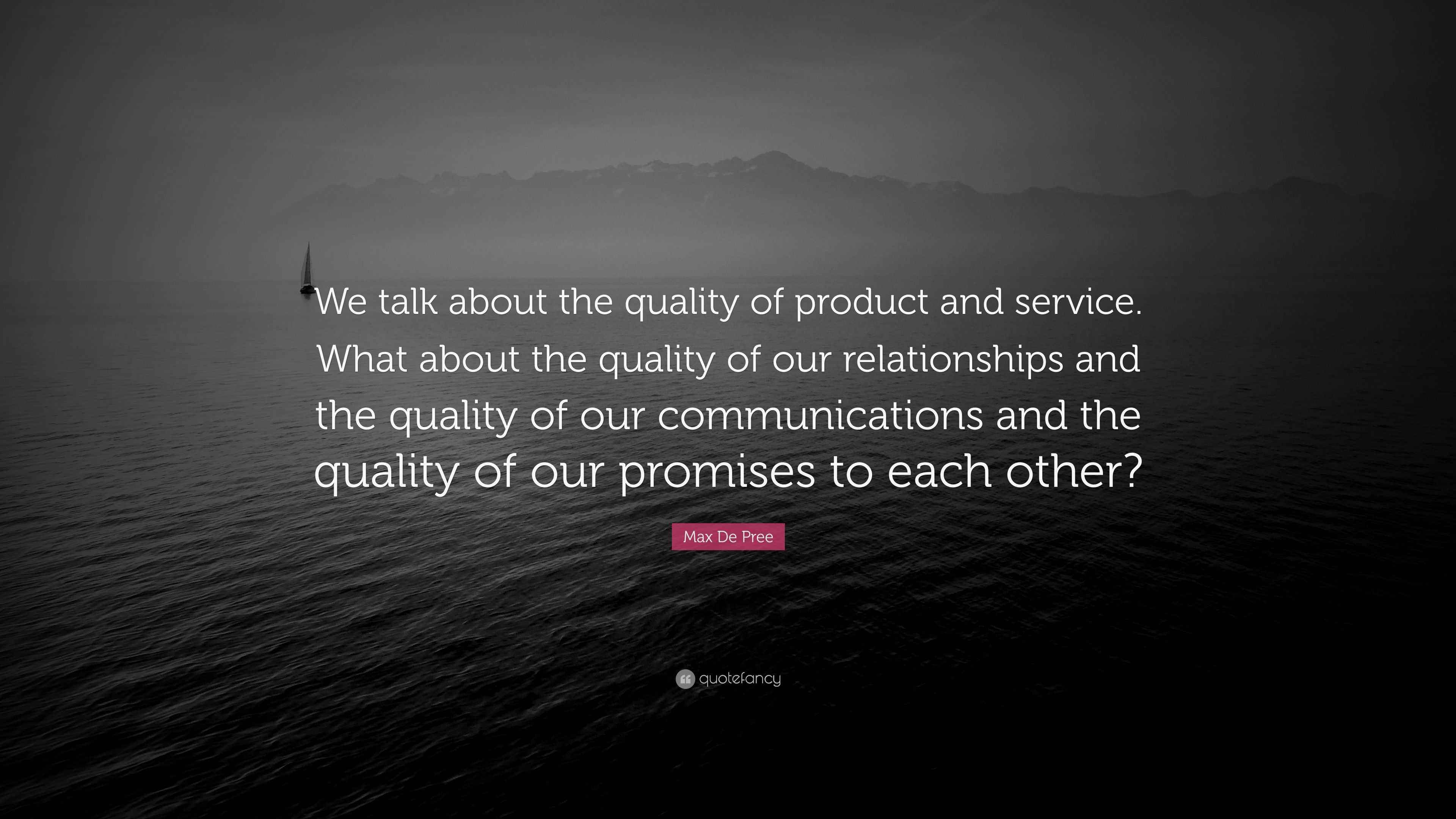 Max De Pree Quote: “We talk about the quality of product and service ...