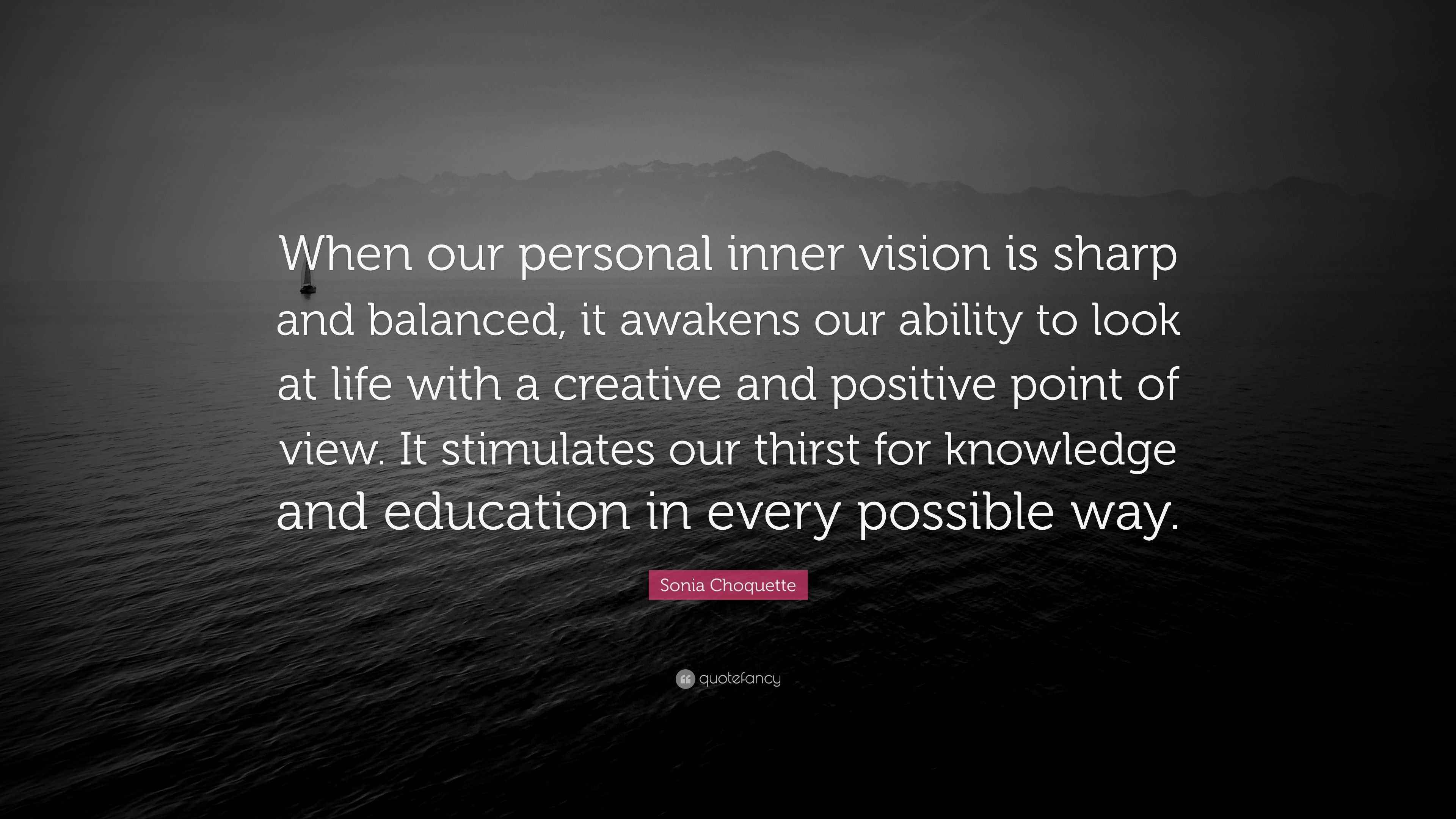 Sonia Choquette Quote: “When our personal inner vision is sharp and ...