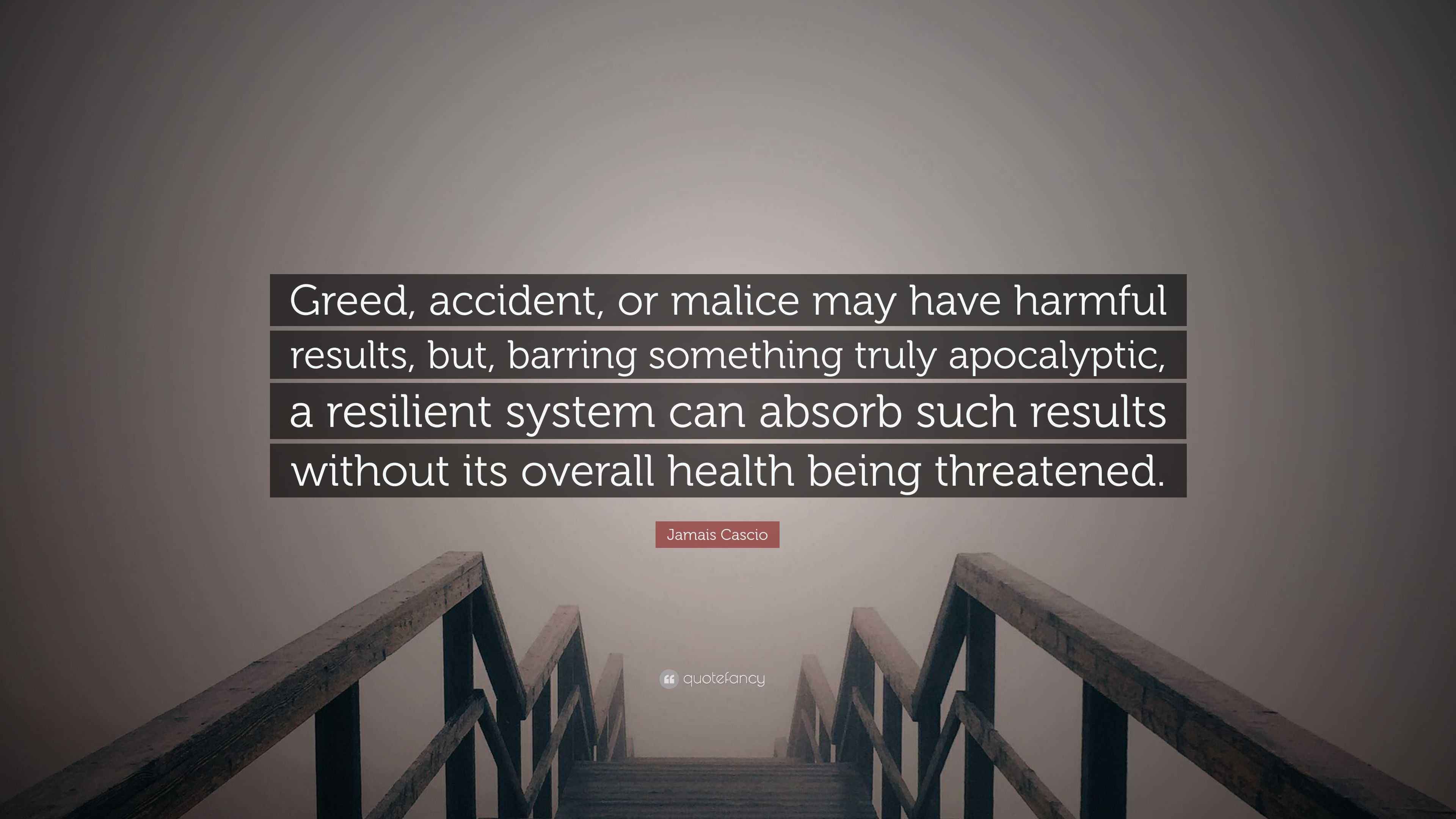 Jamais Cascio Quote: “Greed, accident, or malice may have harmful ...