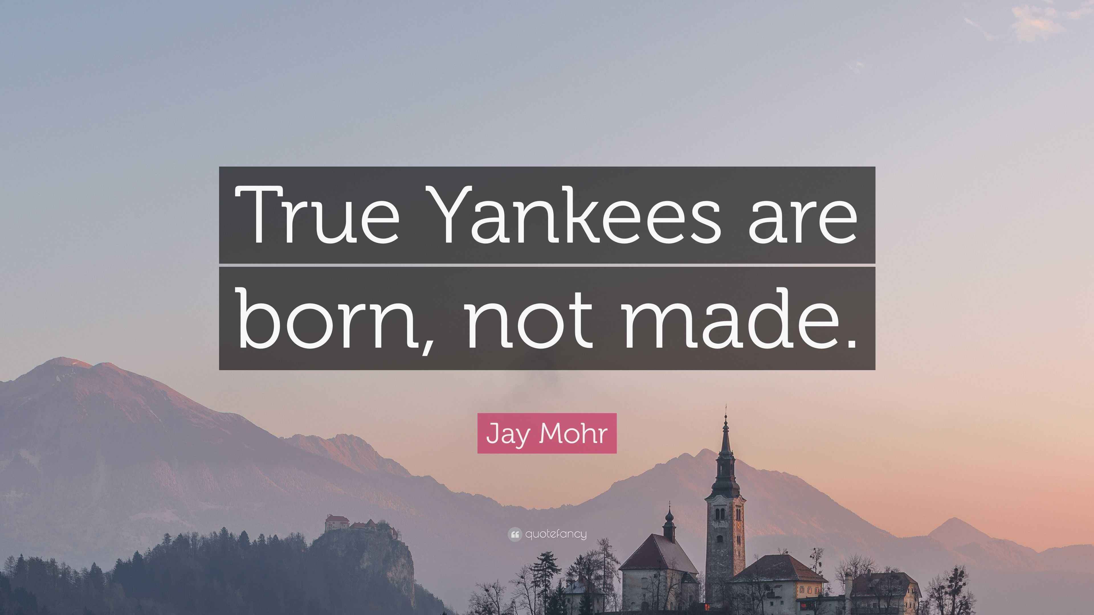Jay Mohr Quote: “True Yankees are born, not made.”