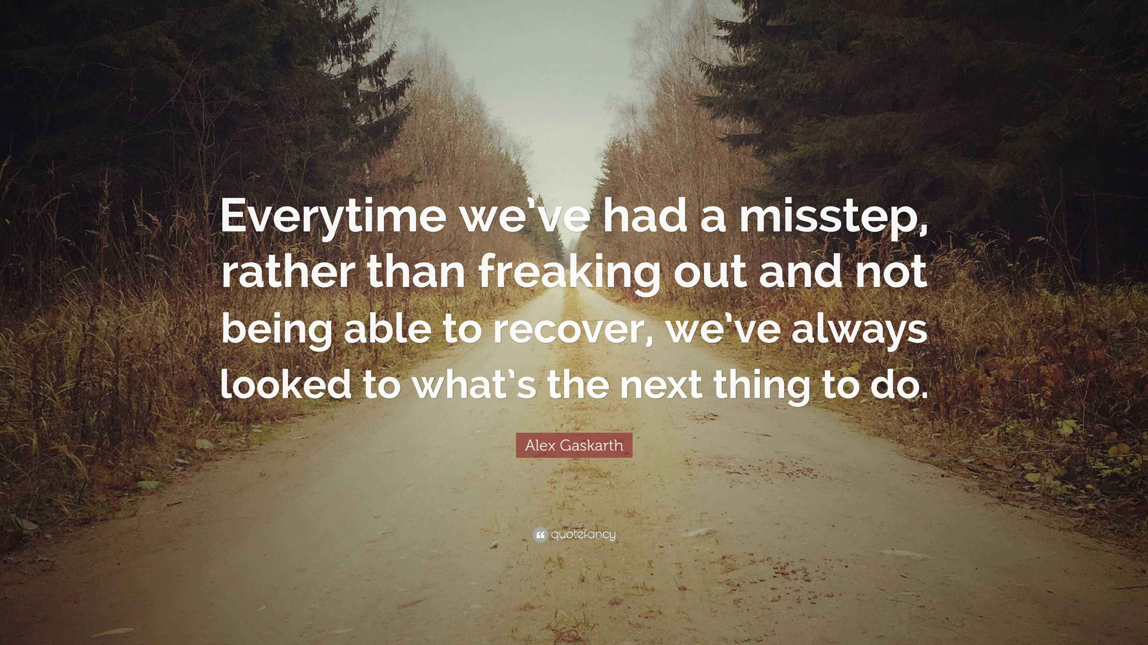 Alex Gaskarth Quote: “Everytime we’ve had a misstep, rather than ...
