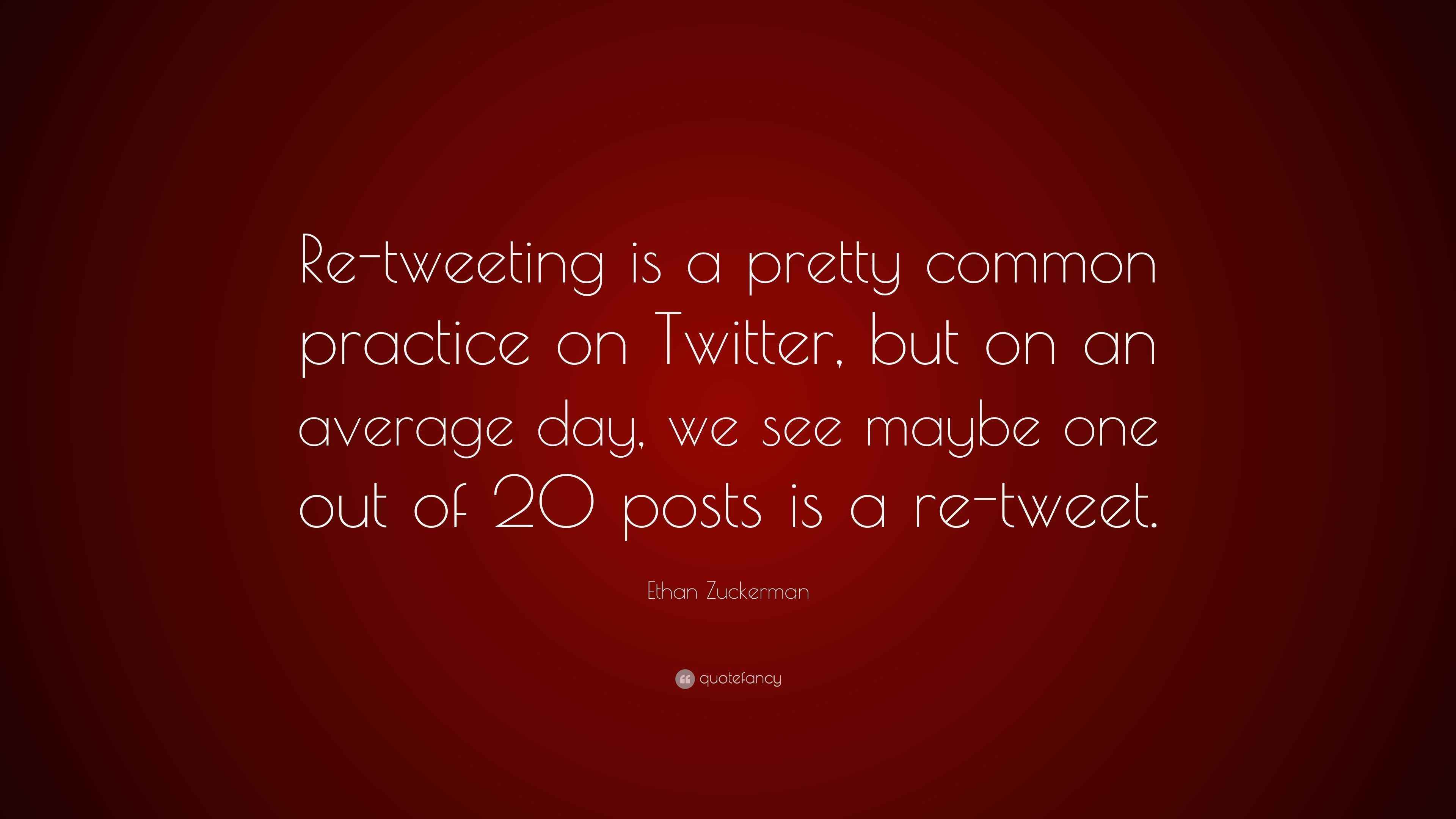 Ethan Zuckerman Quote: “Re-tweeting is a pretty common practice on ...