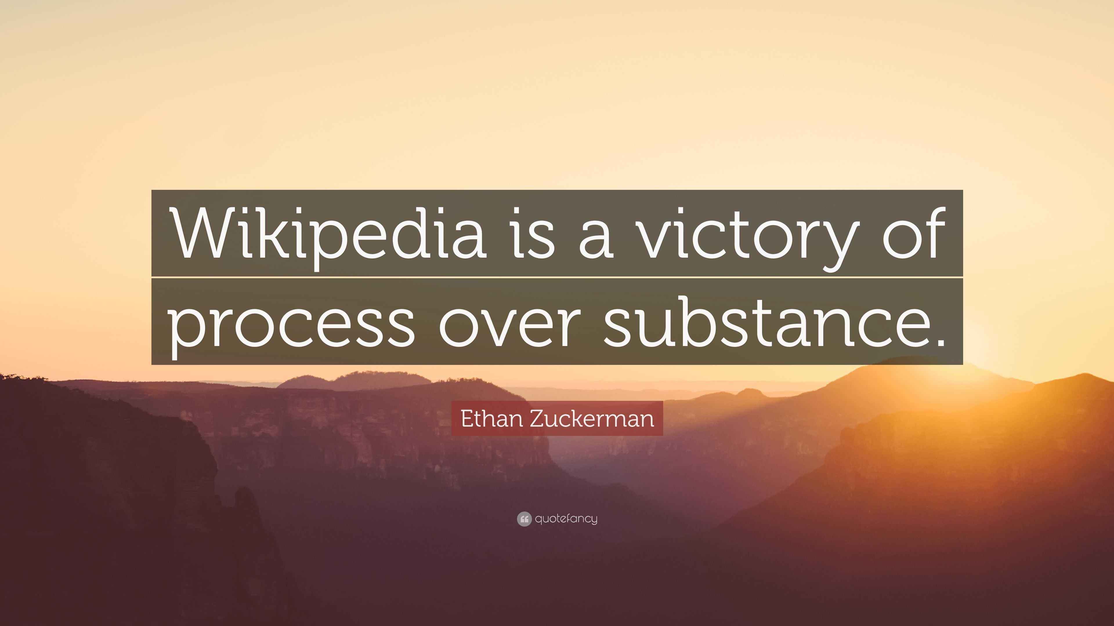 Ethan Zuckerman Quote: “Wikipedia is a victory of process over substance.”