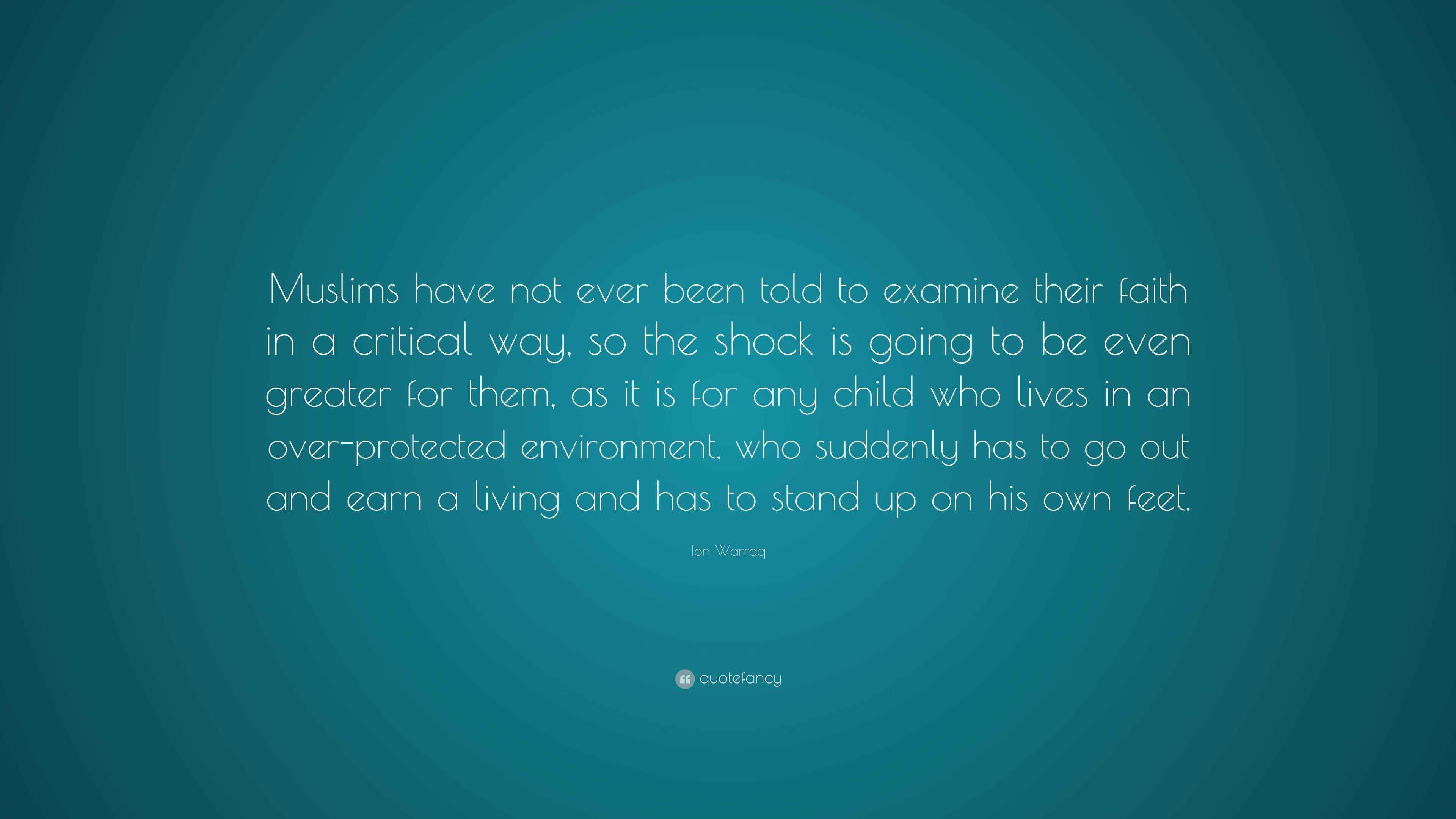 Ibn Warraq Quote: “Muslims have not ever been told to examine their ...