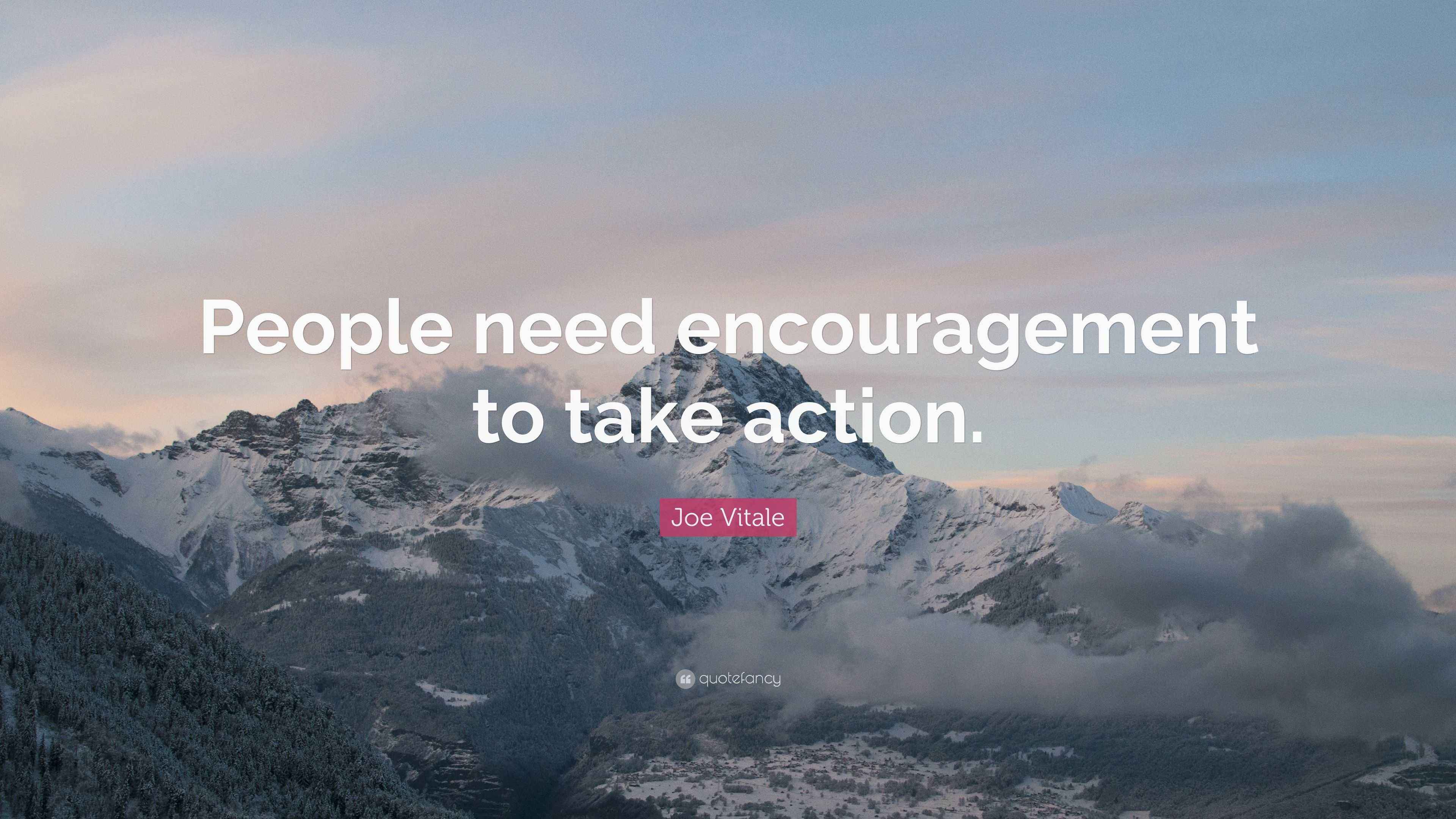 Joe Vitale Quote: “People need encouragement to take action.”