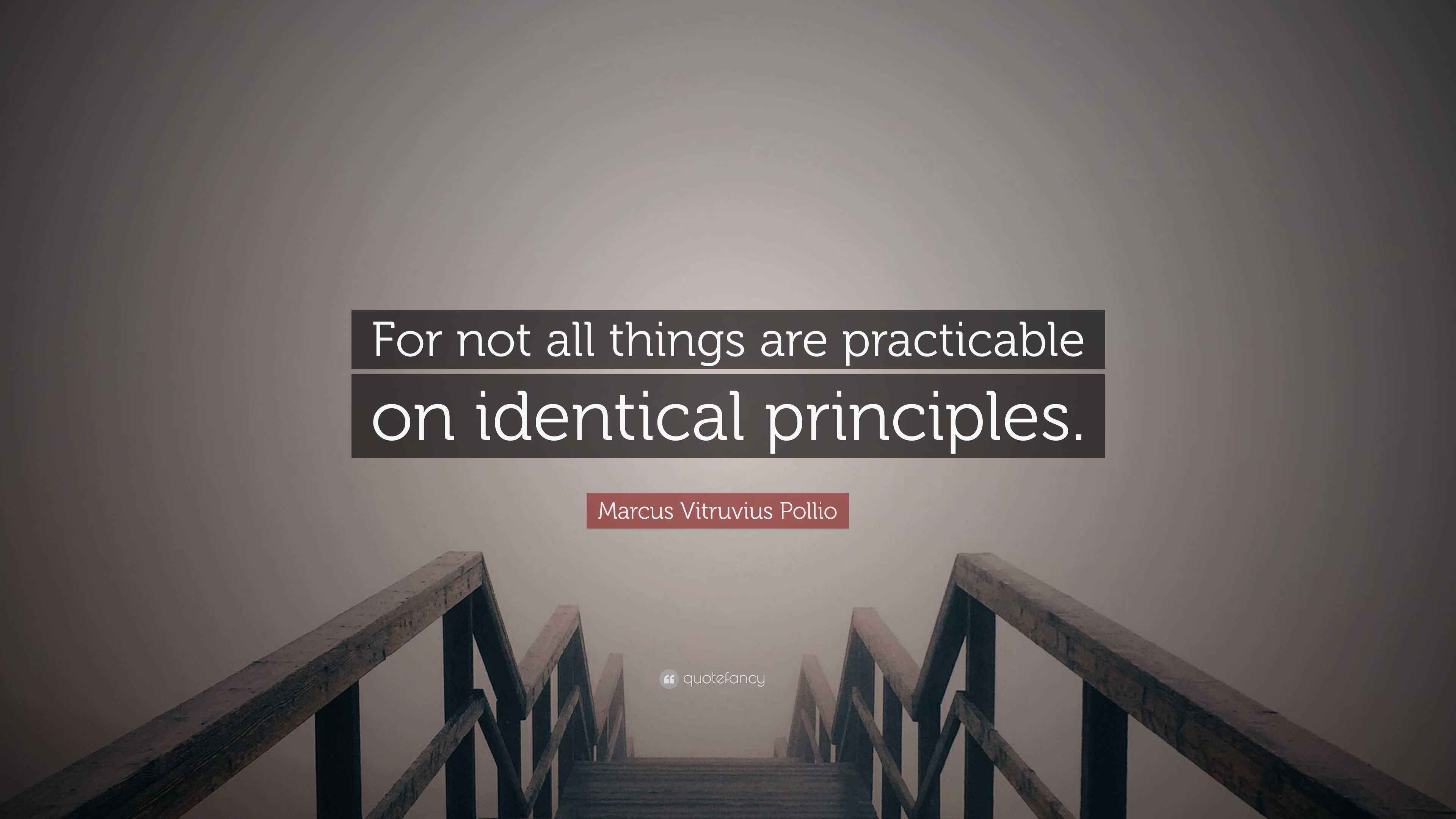 Marcus Vitruvius Pollio Quote: “For not all things are practicable on ...