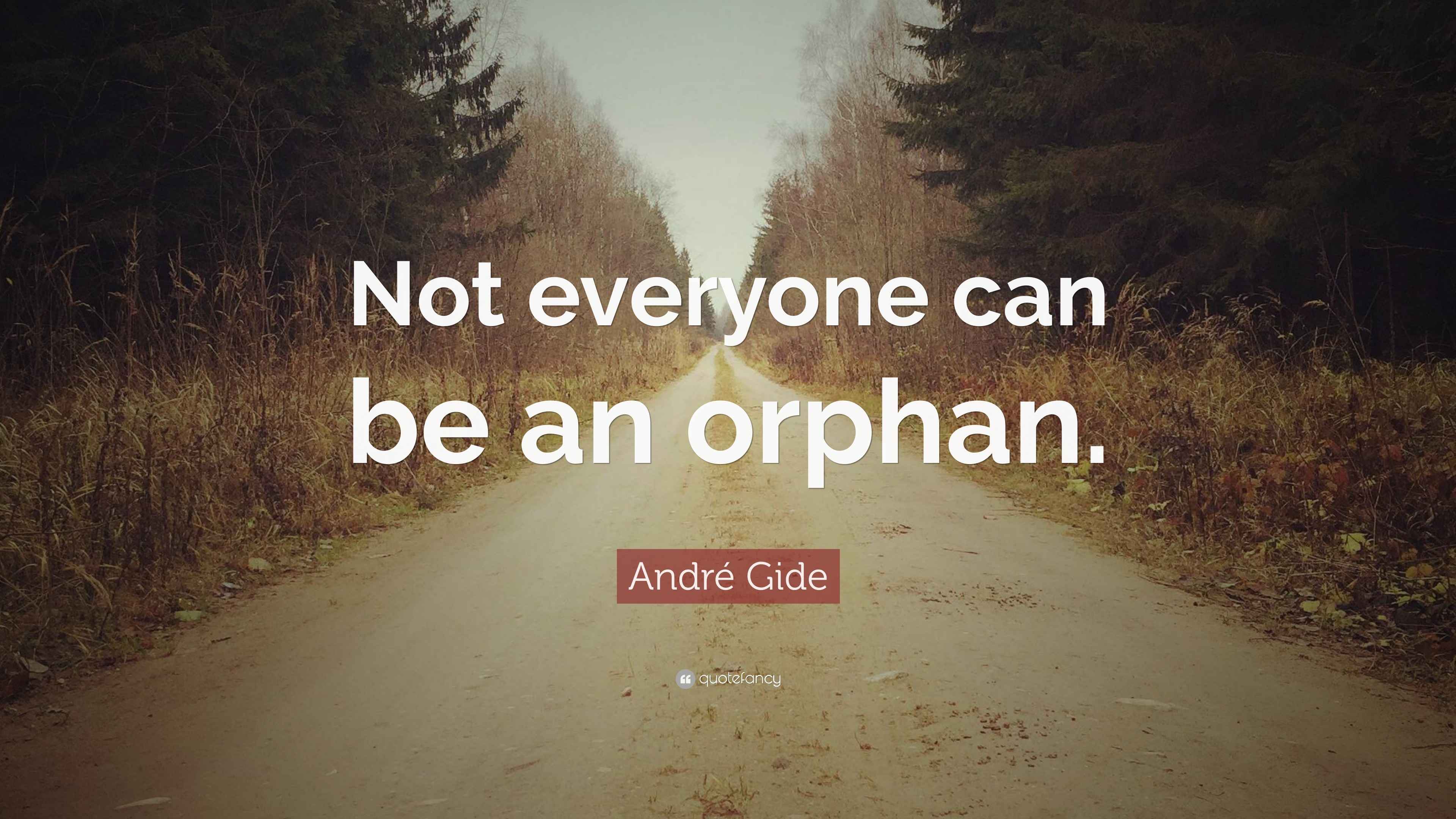 André Gide Quote: “Not everyone can be an orphan.”