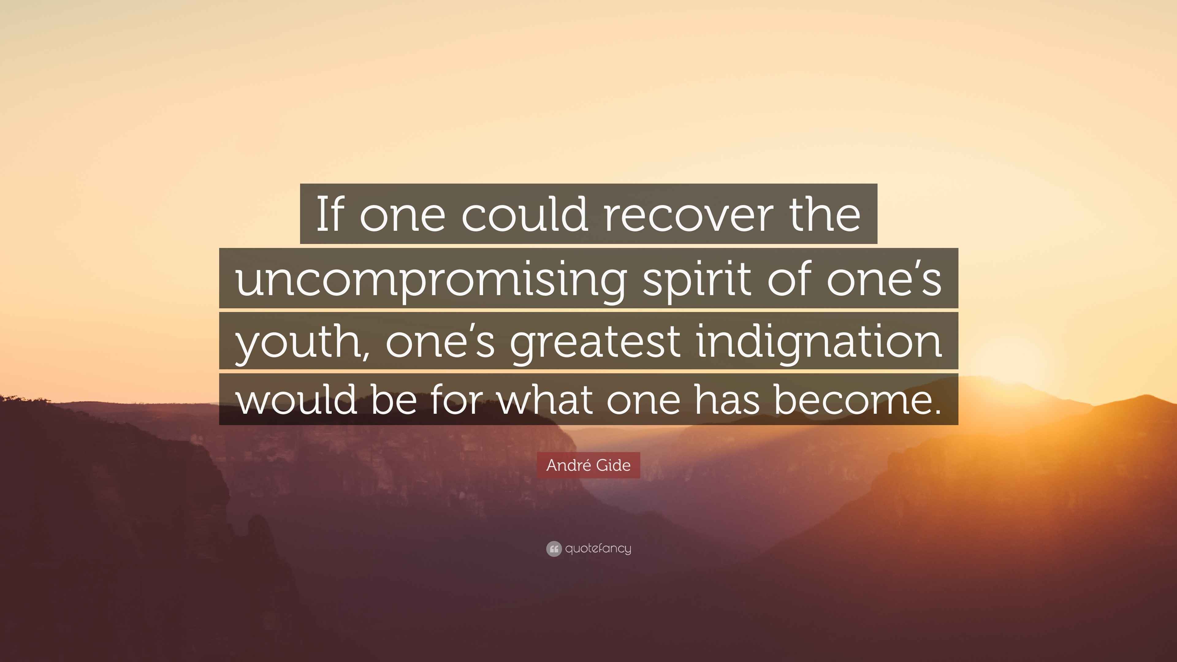 André Gide Quote: “If one could recover the uncompromising spirit of ...