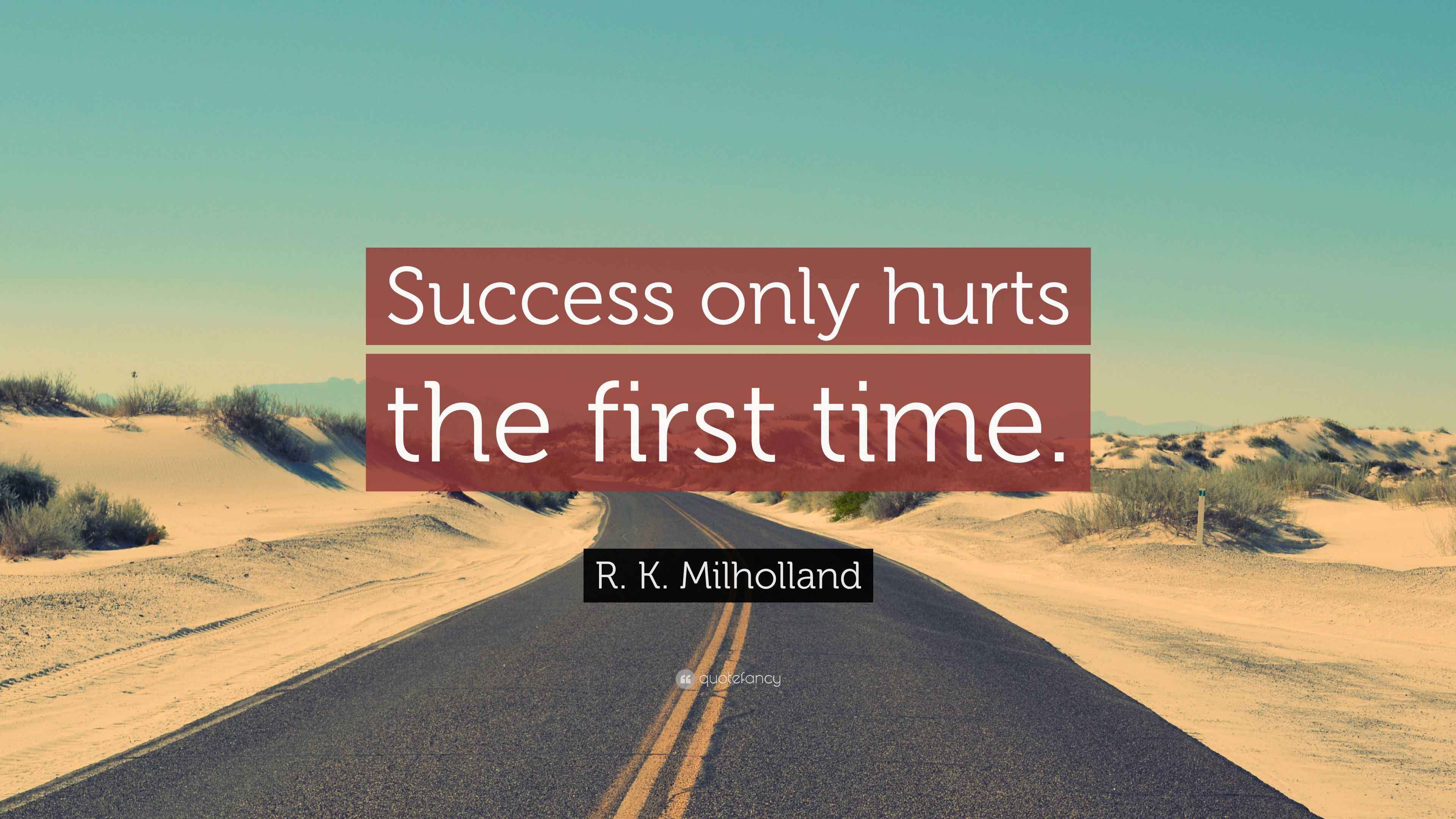 R. K. Milholland Quote: “Success only hurts the first time.”