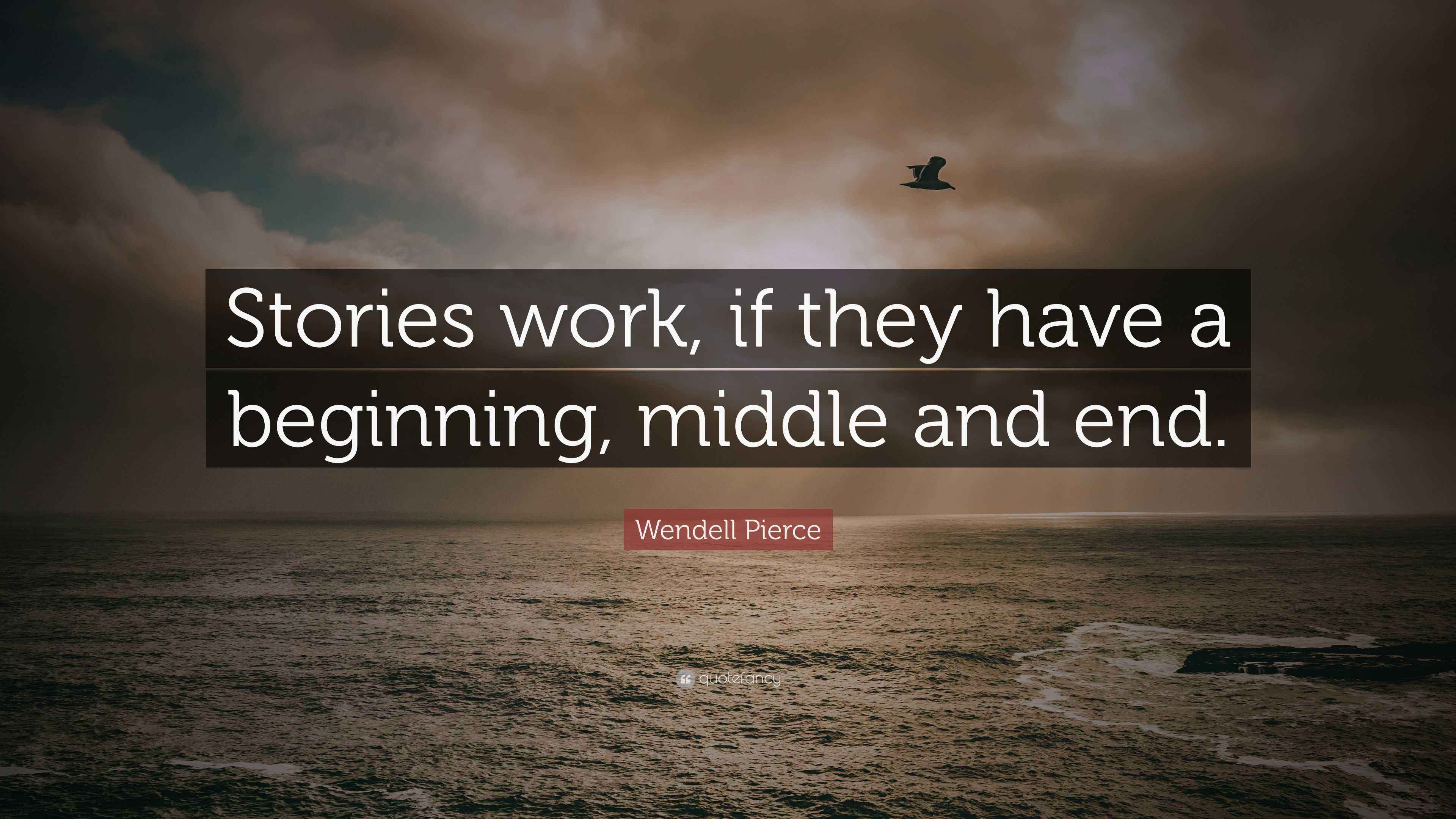 Wendell Pierce Quote: “Stories work, if they have a beginning, middle ...