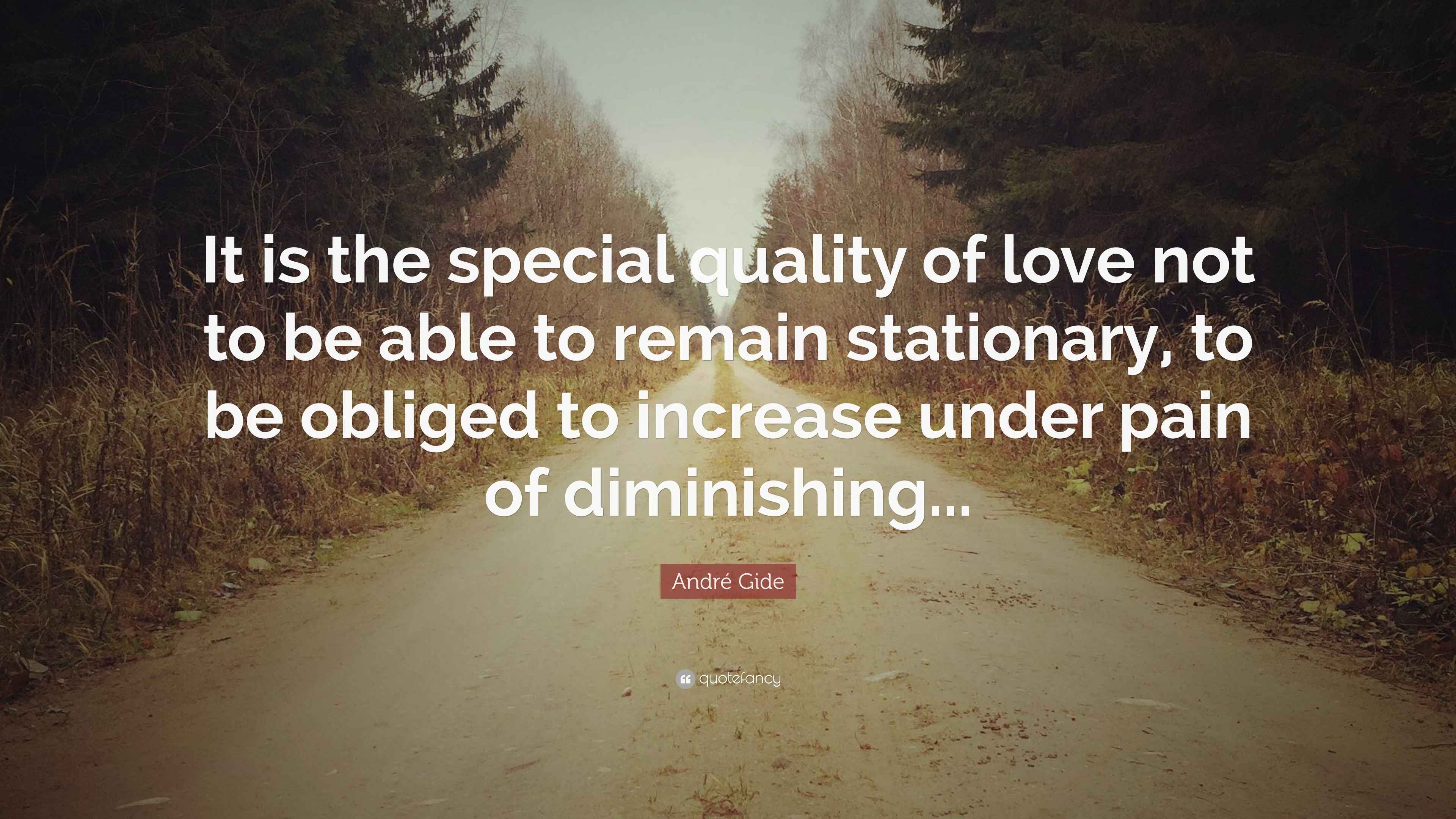 André Gide Quote: “It is the special quality of love not to be able to ...