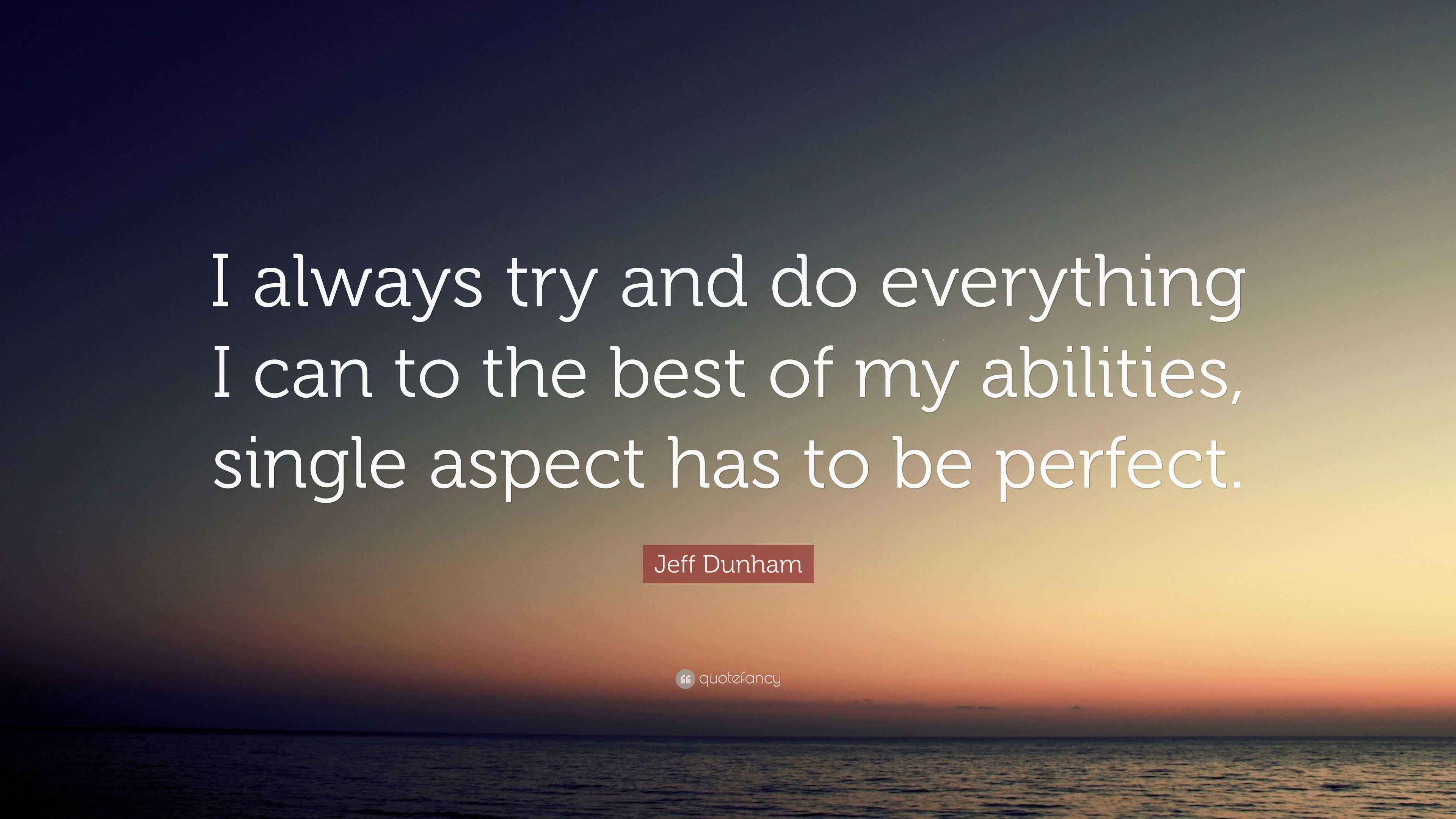 Jeff Dunham Quote: “I always try and do everything I can to the best of ...