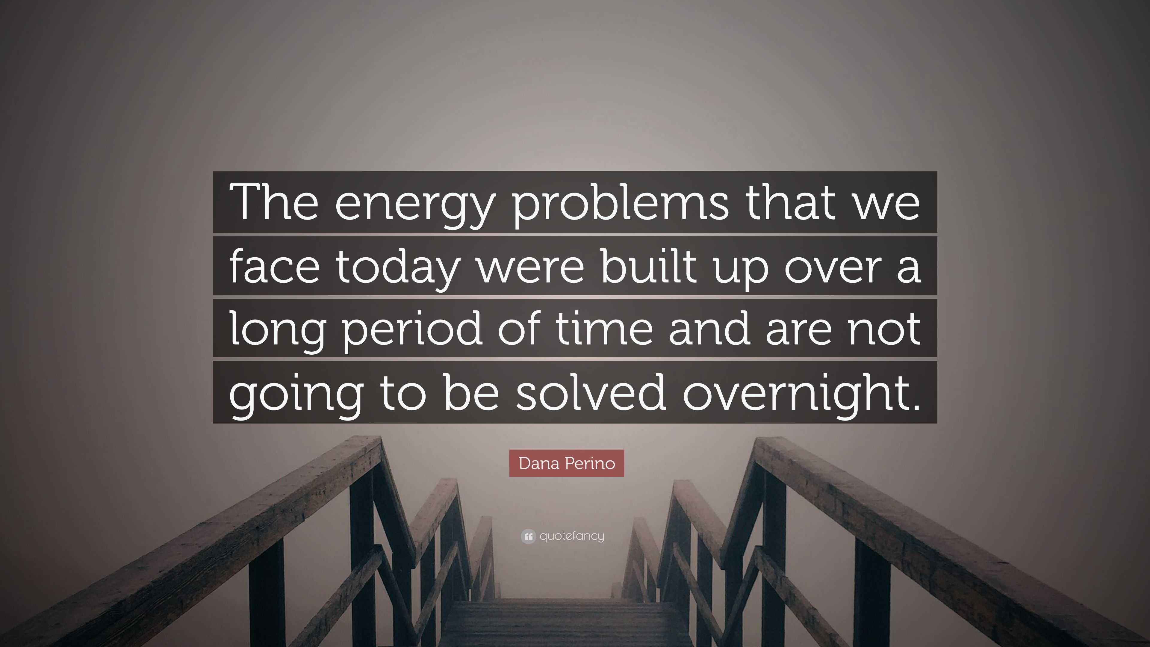 Dana Perino Quote: “The energy problems that we face today were built ...