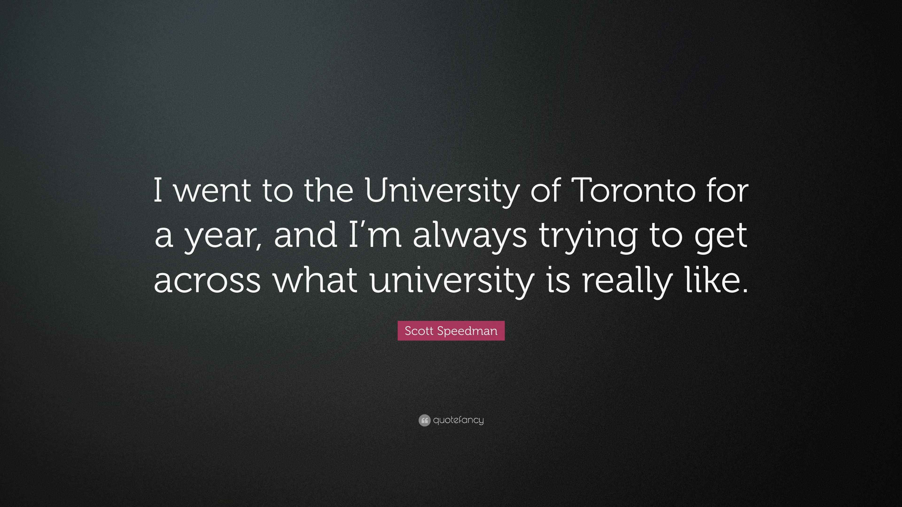 Scott Speedman Quote: “I went to the University of Toronto for a year ...