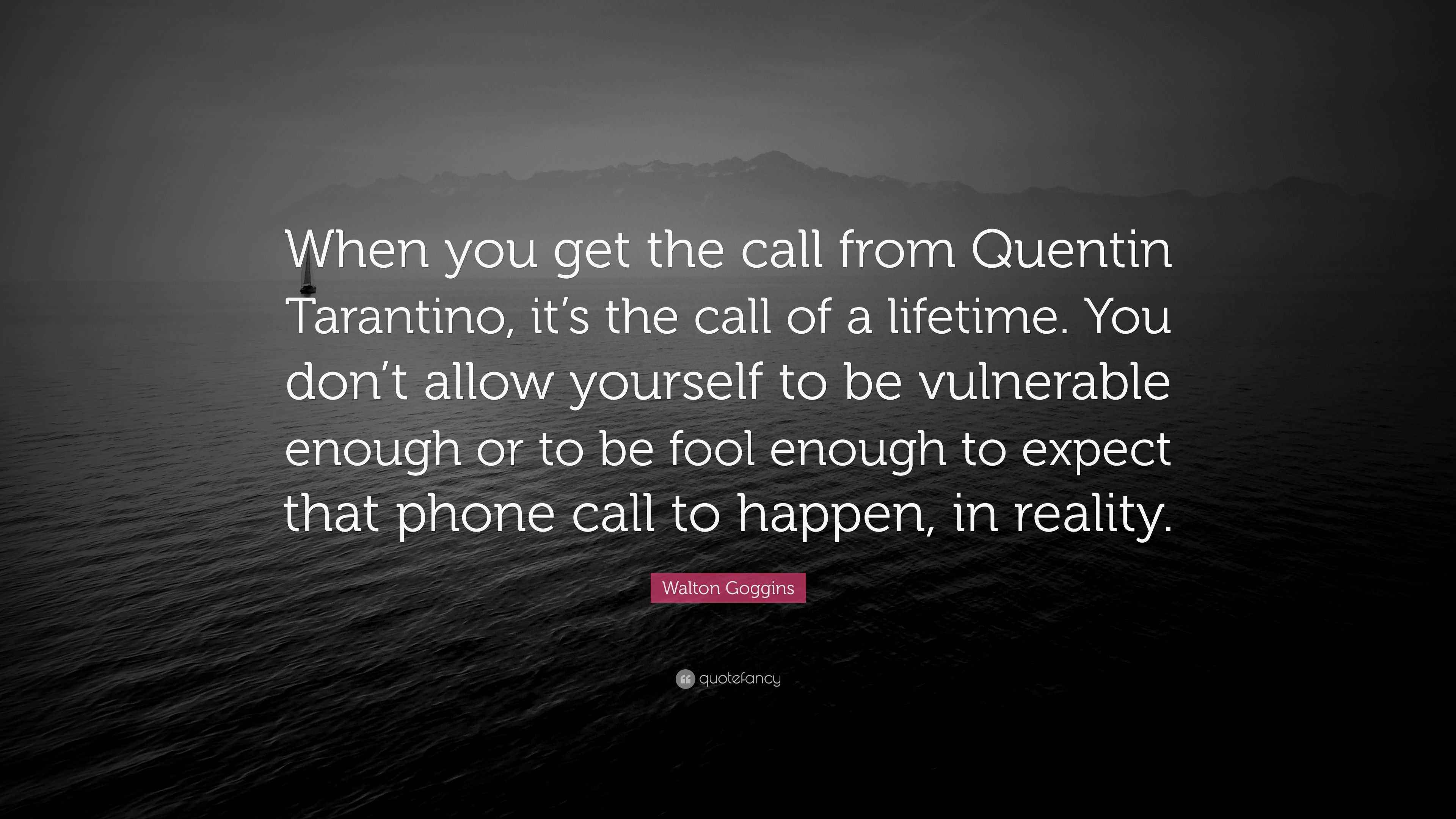 Walton Goggins Quote: “When you get the call from Quentin Tarantino, it ...