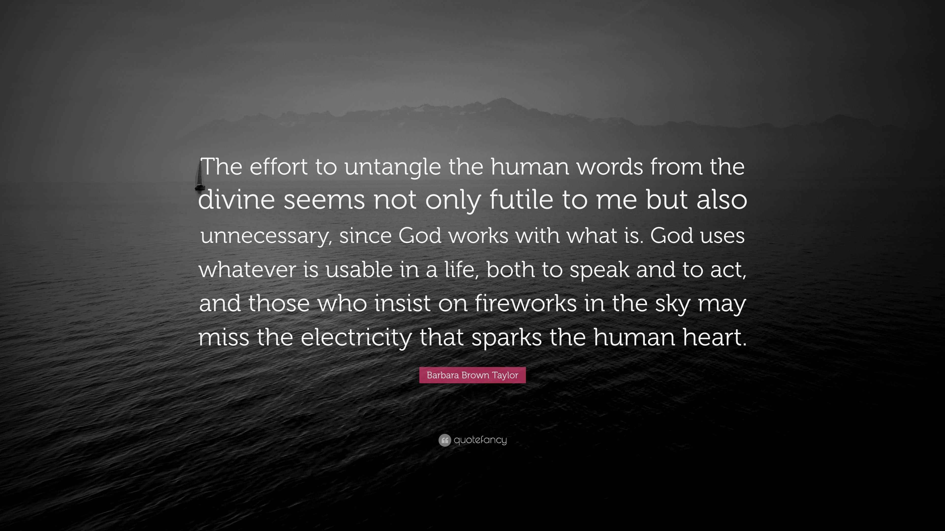 Barbara Brown Taylor Quote: “The effort to untangle the human words ...