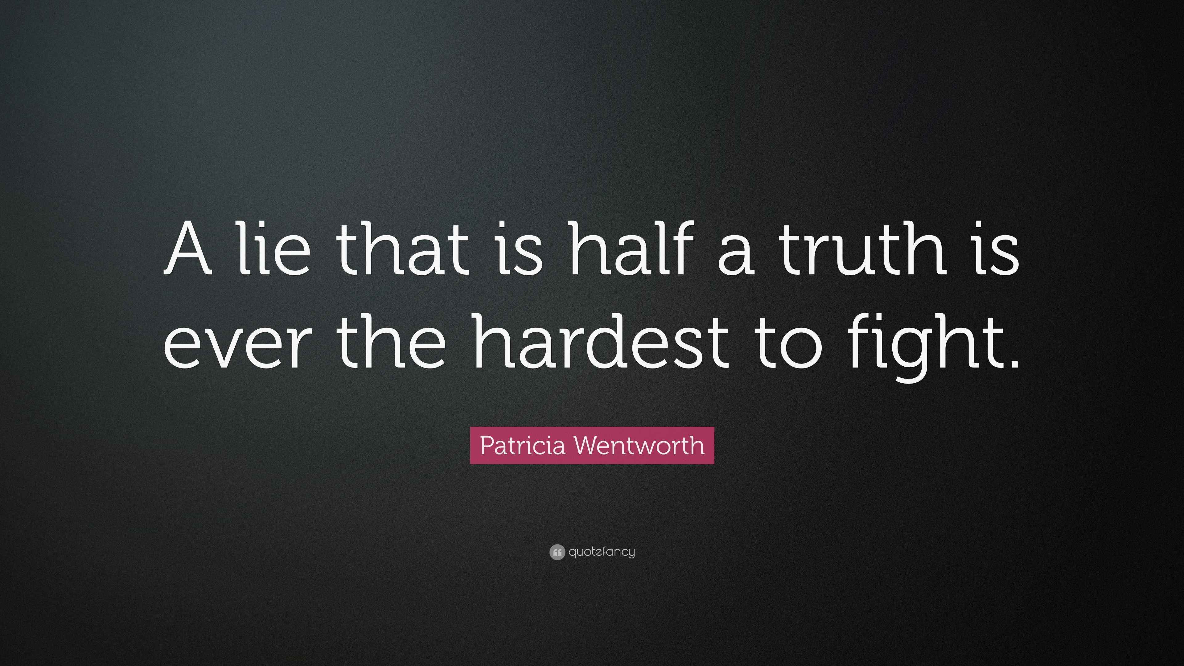 Patricia Wentworth Quote: “A lie that is half a truth is ever the ...