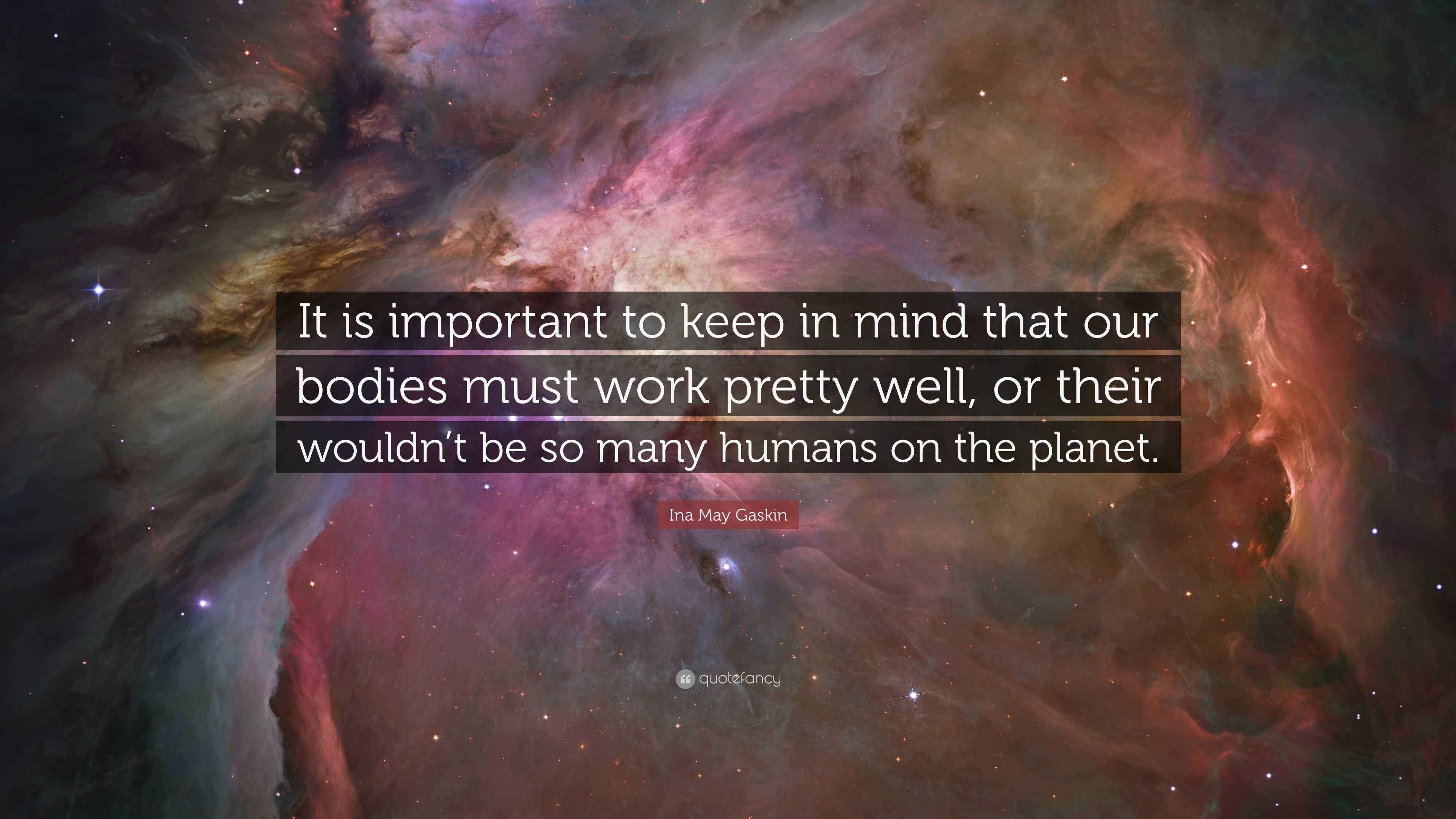 Ina May Gaskin Quote: “It is important to keep in mind that our bodies ...