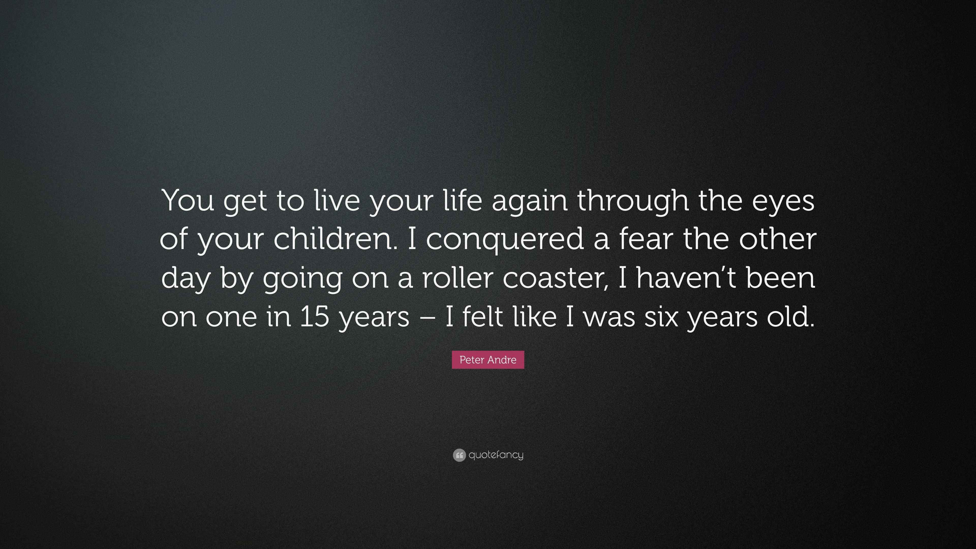 Peter Andre Quote: “You get to live your life again through the eyes of ...