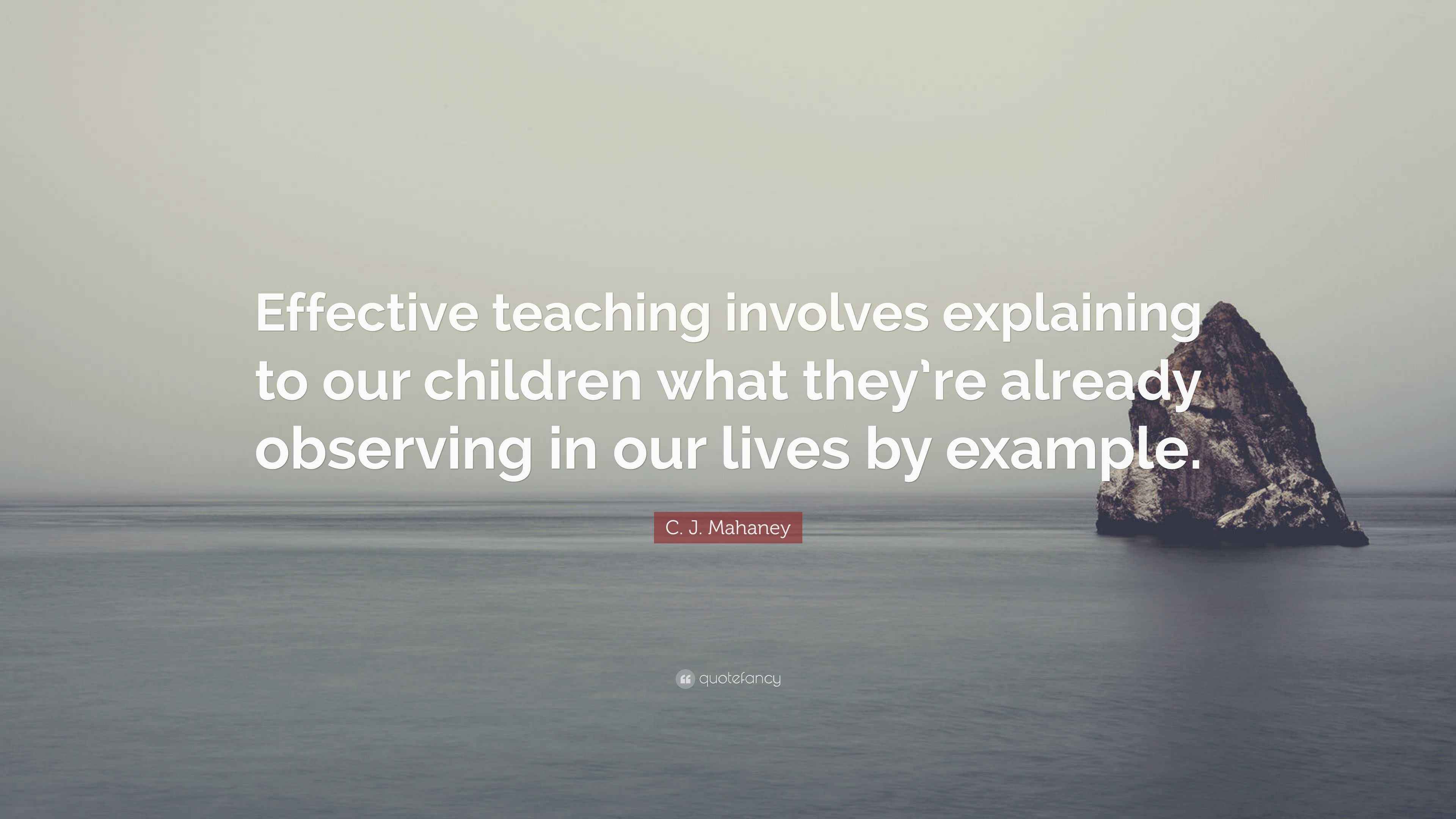 C. J. Mahaney Quote: “Effective teaching involves explaining to our ...