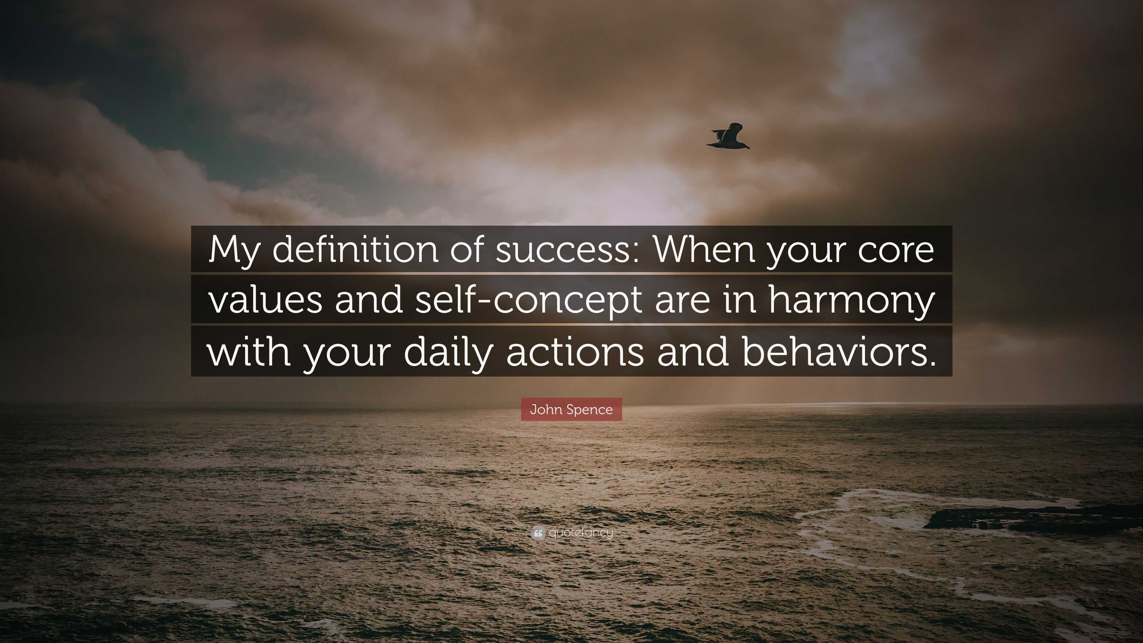 John Spence Quote: “My definition of success: When your core values and ...