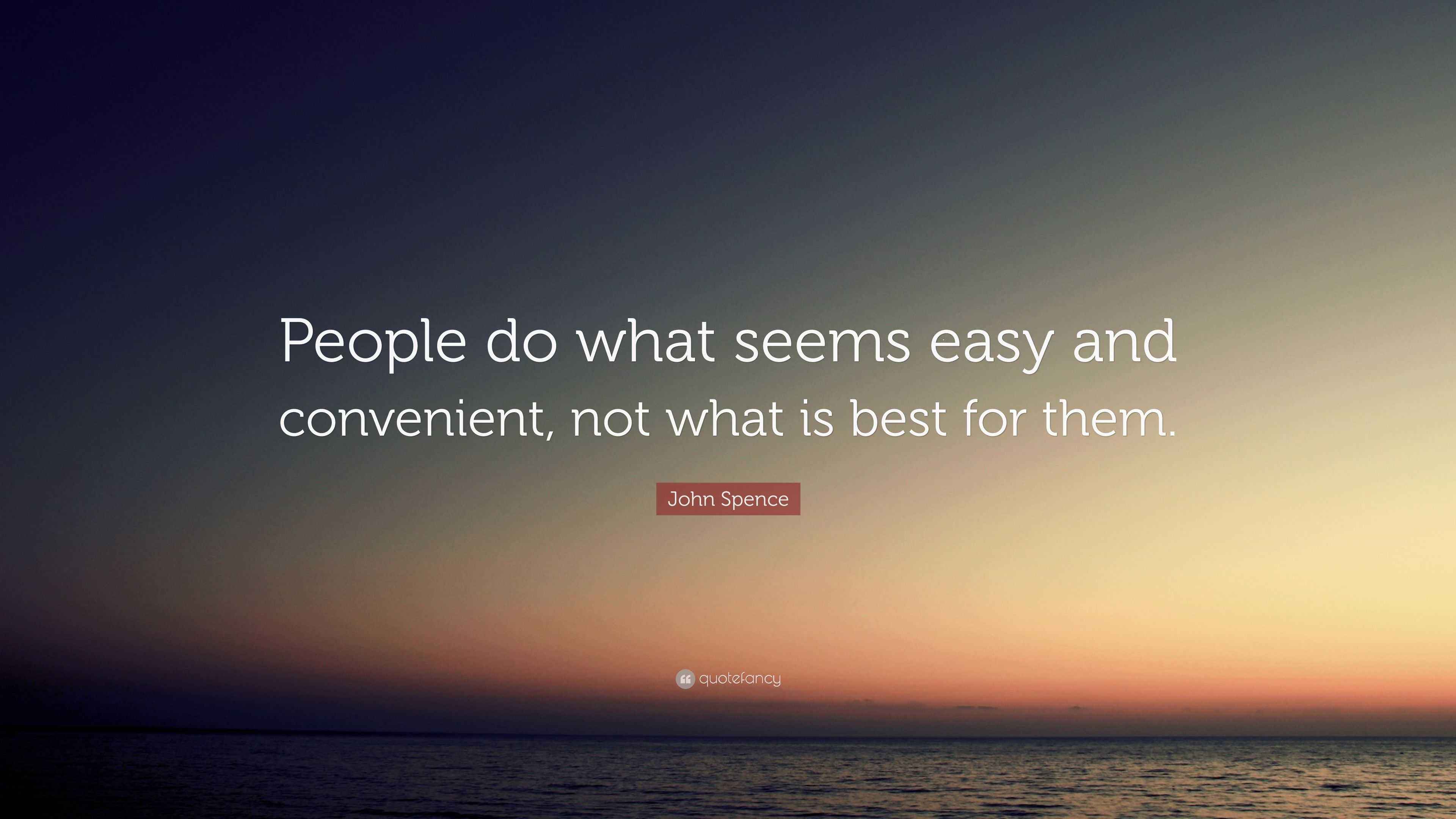 John Spence Quote: “People do what seems easy and convenient, not what ...