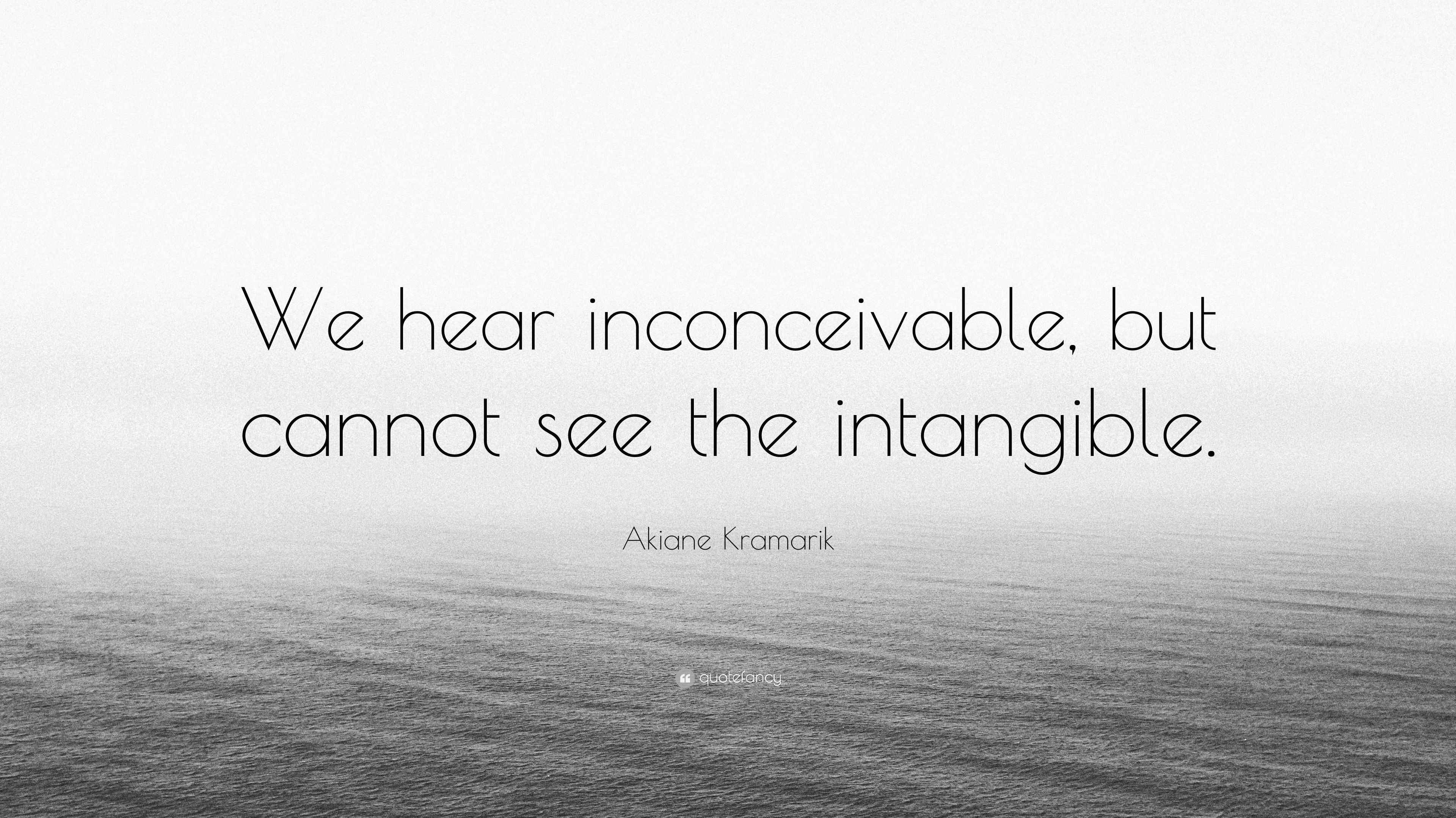 Akiane Kramarik Quote: “We hear inconceivable, but cannot see the ...