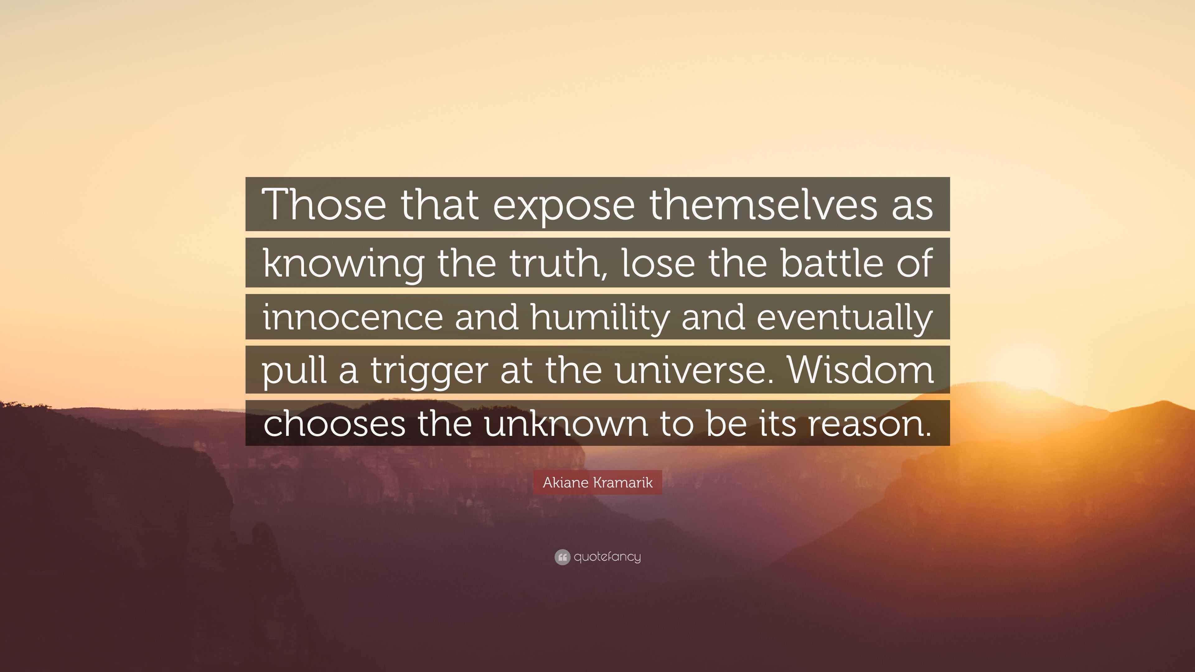 Akiane Kramarik Quote: “Those that expose themselves as knowing the ...