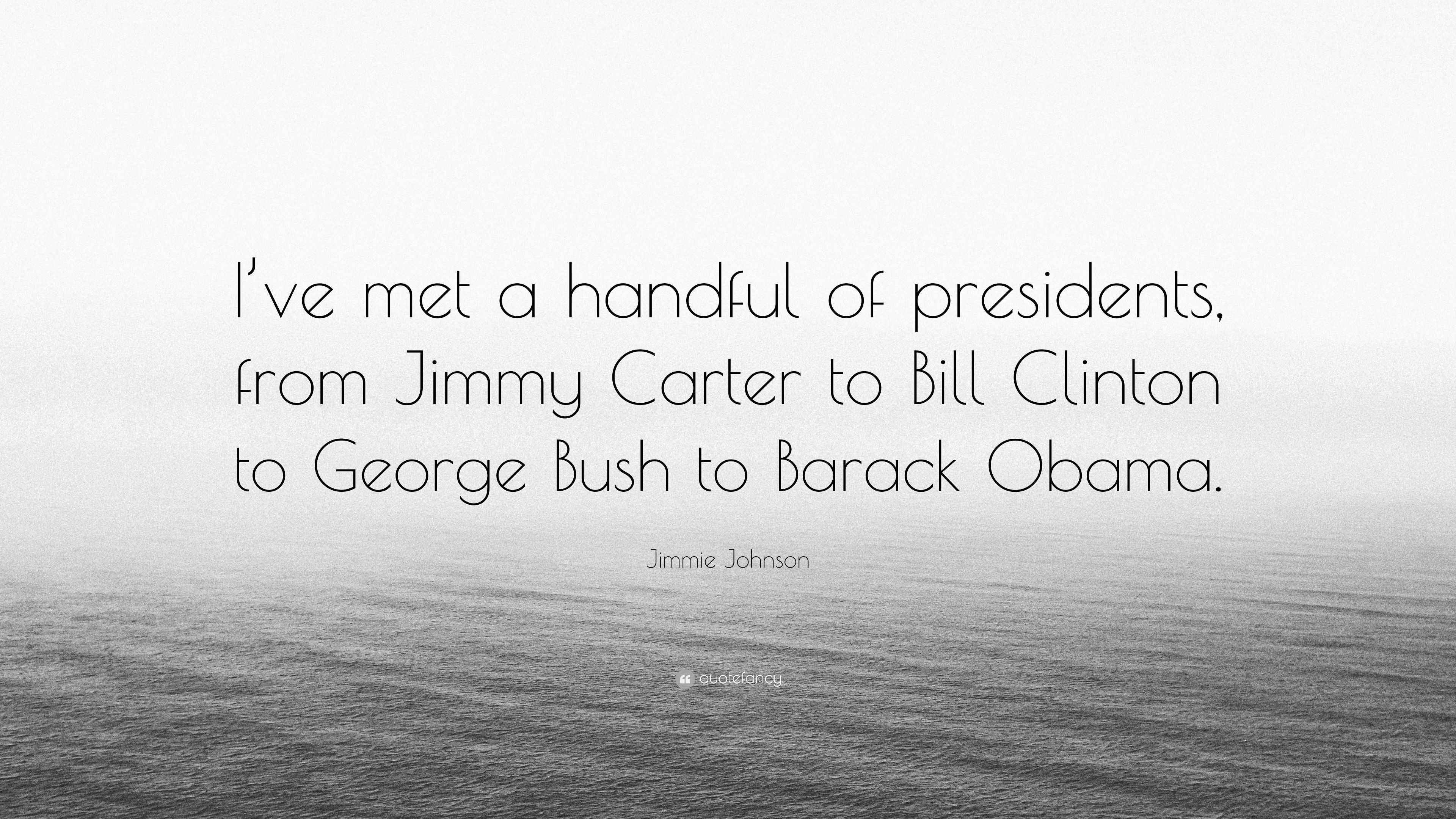 Jimmie Johnson Quote: “I’ve met a handful of presidents, from Jimmy ...