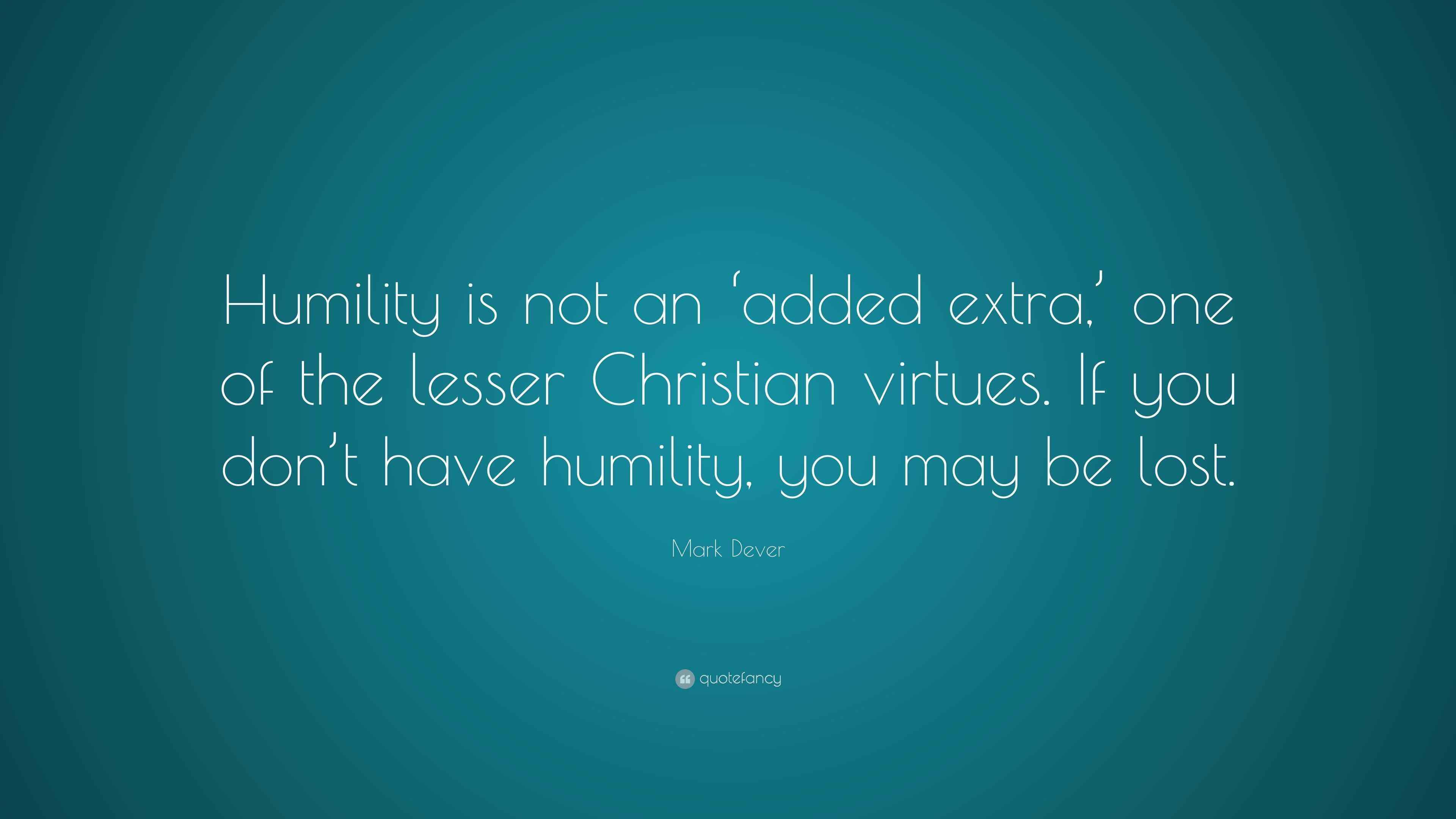 Mark Dever Quote: “Humility is not an ‘added extra,’ one of the lesser ...