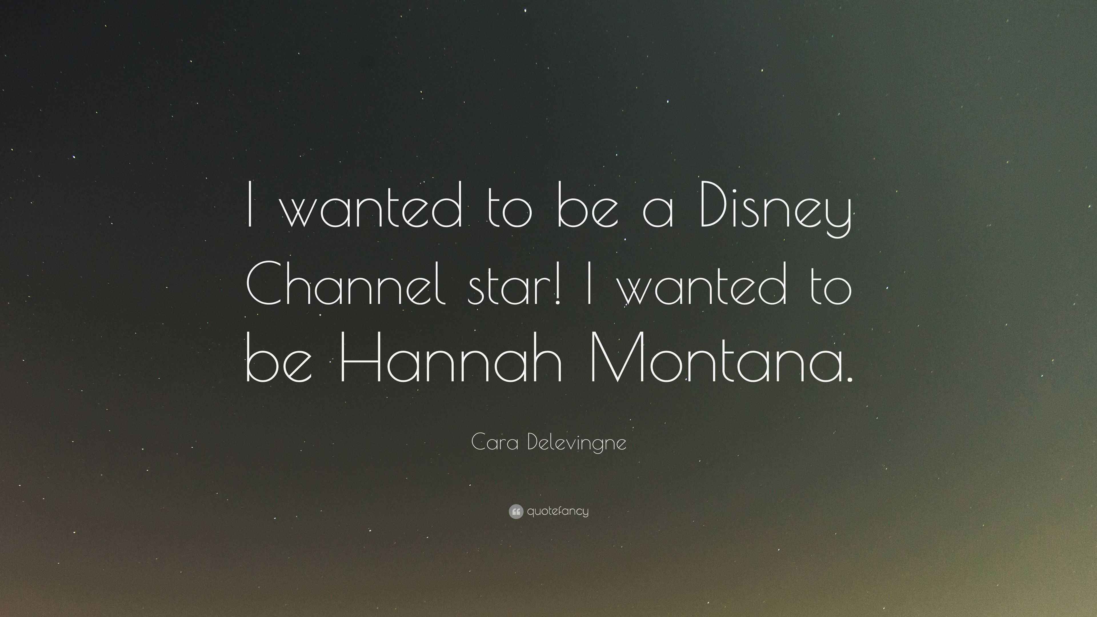Cara Delevingne Quote: “I wanted to be a Disney Channel star! I wanted ...