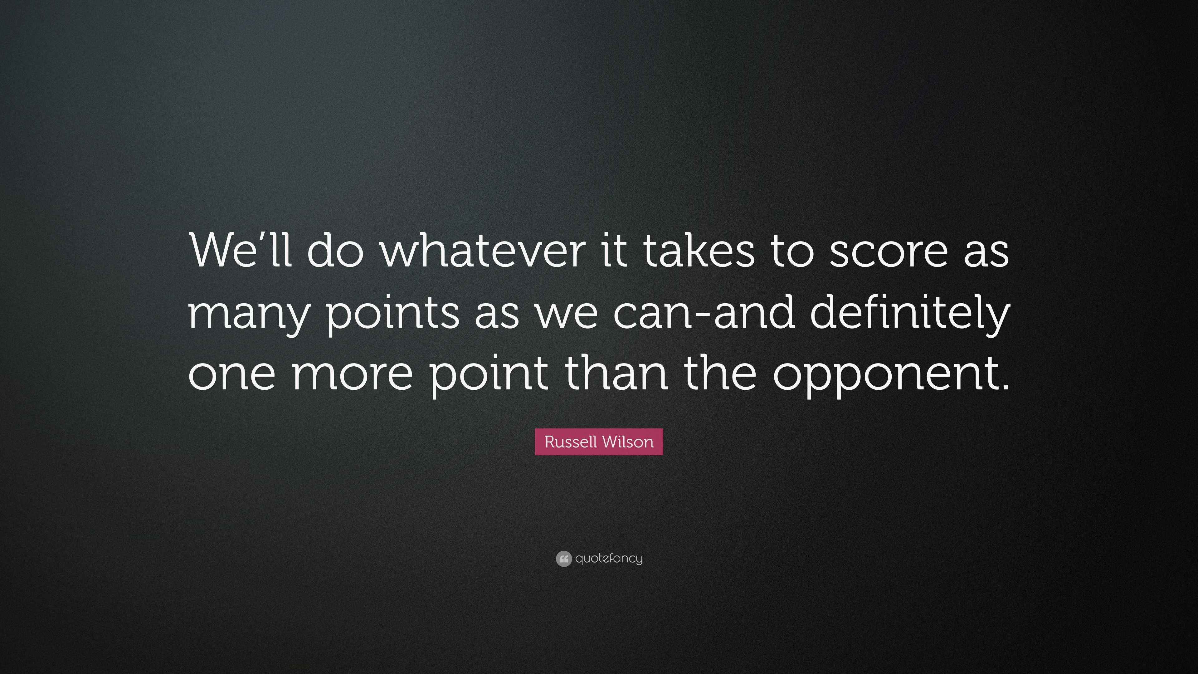 Russell Wilson Quote: “We’ll do whatever it takes to score as many ...