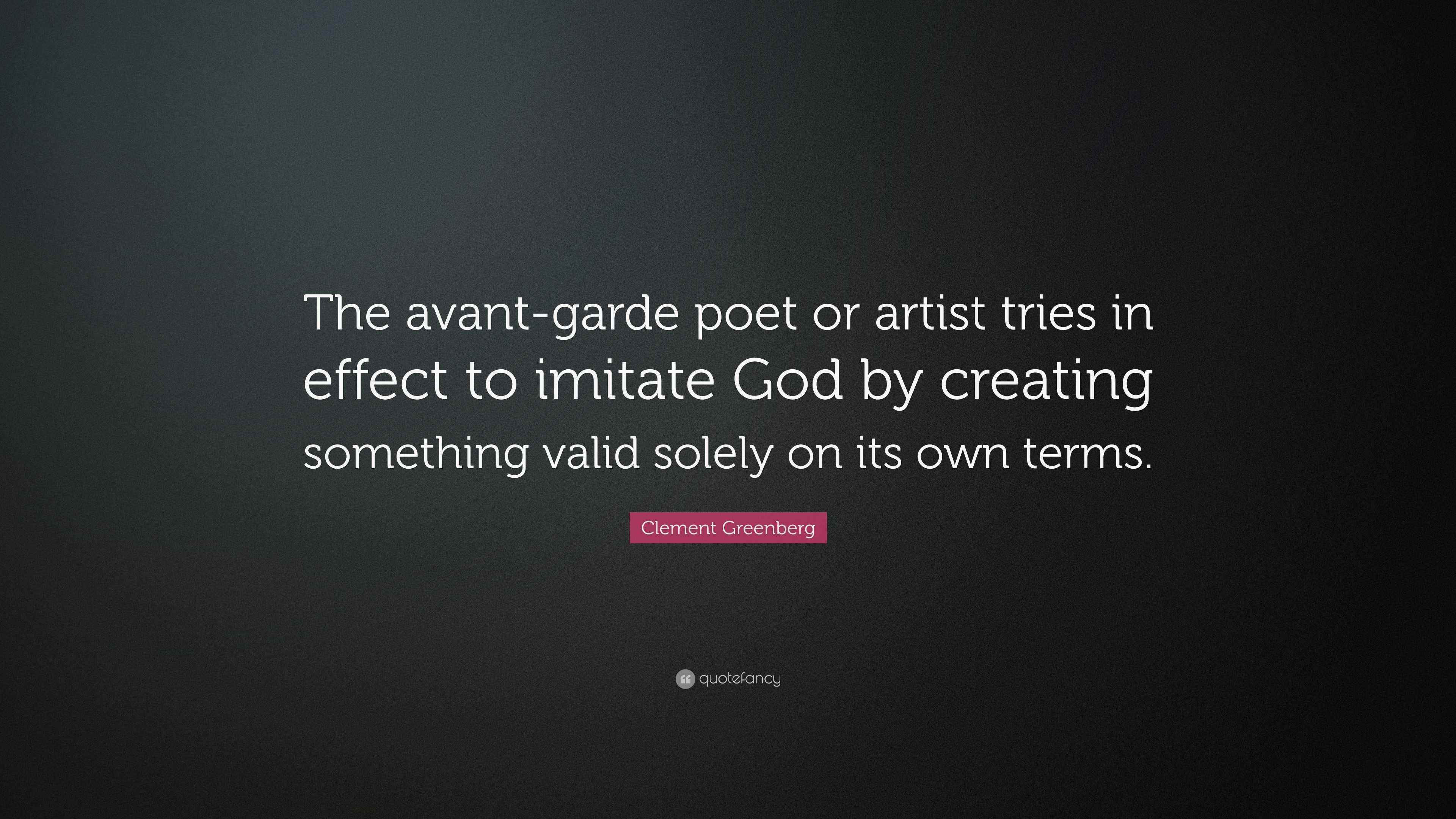 Clement Greenberg Quote: “The avant-garde poet or artist tries in ...